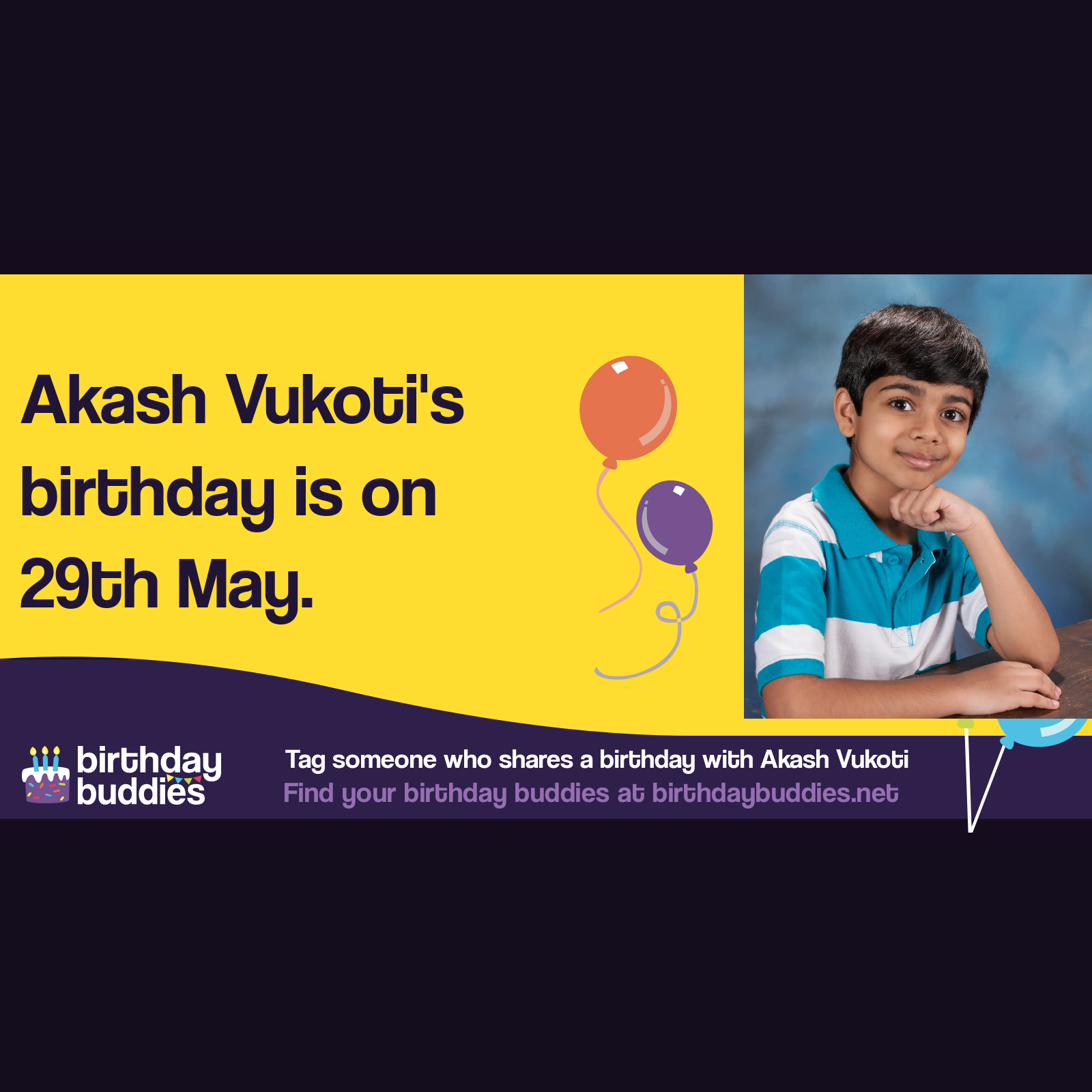 Akash Vukoti's birthday is 29th May 2009