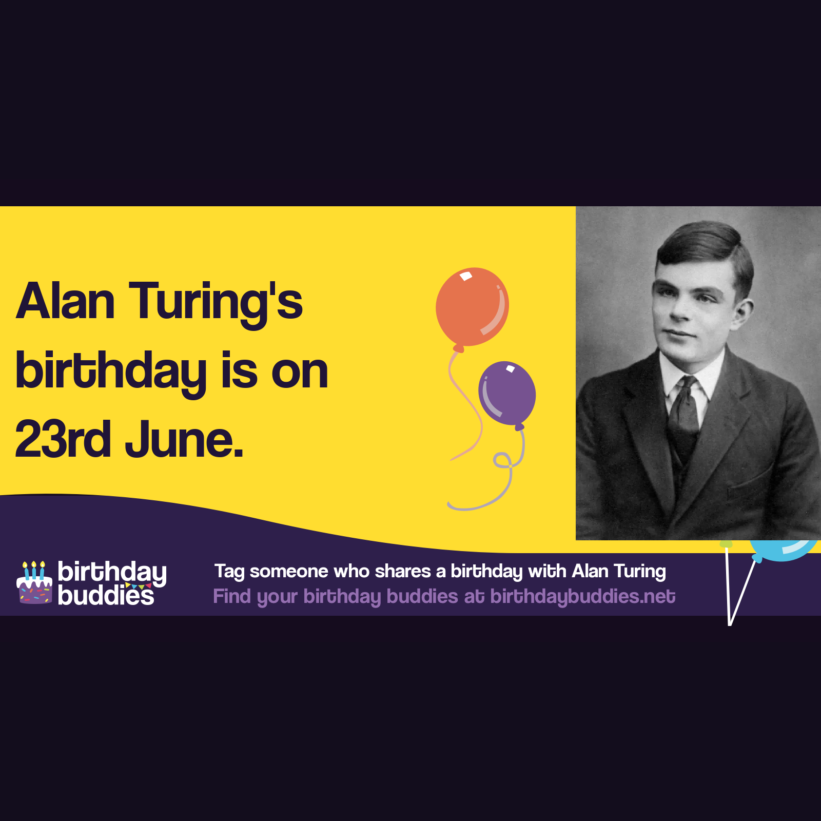 Alan Turing's birthday was 23rd June 1912