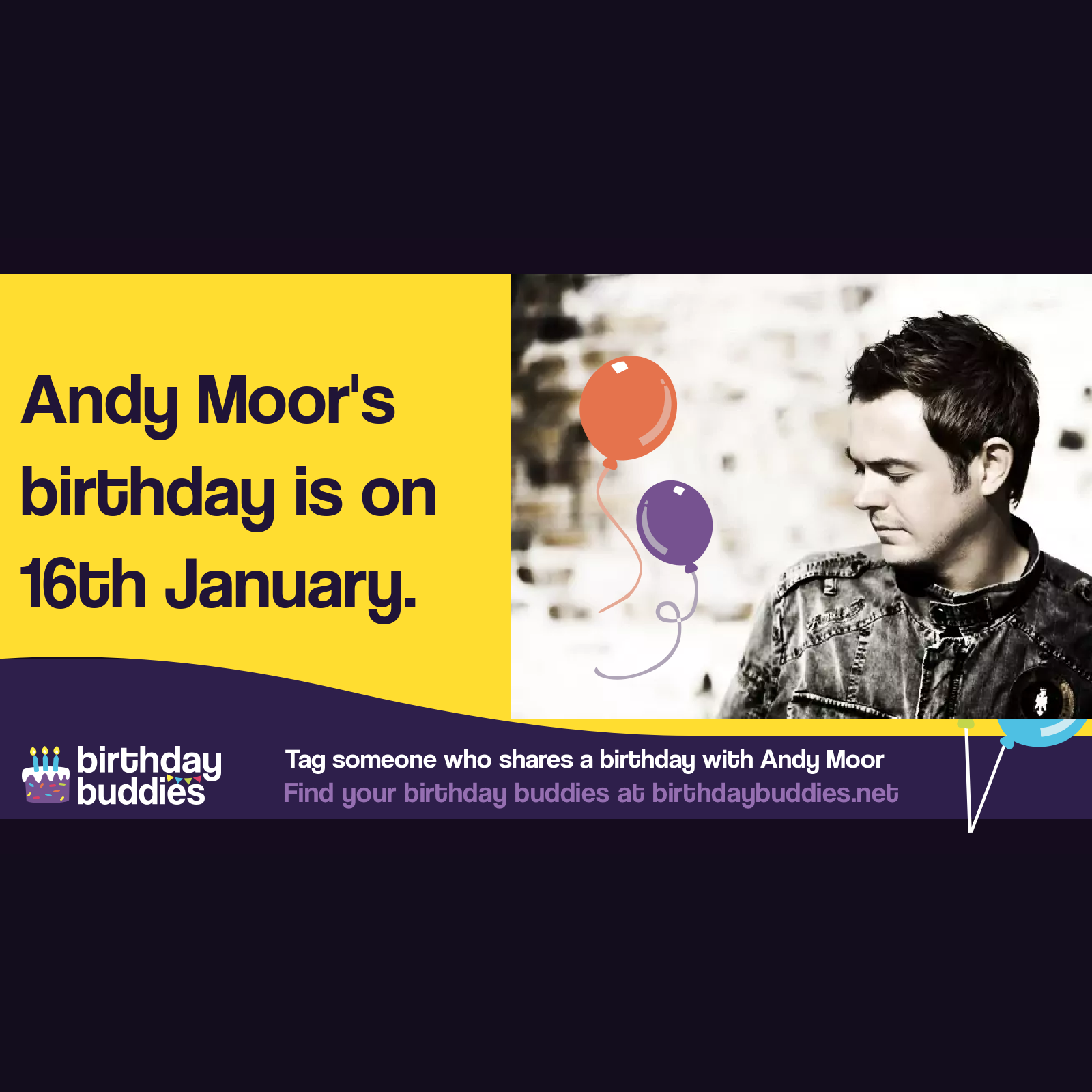 Andy Moor's birthday is 16th January 1980