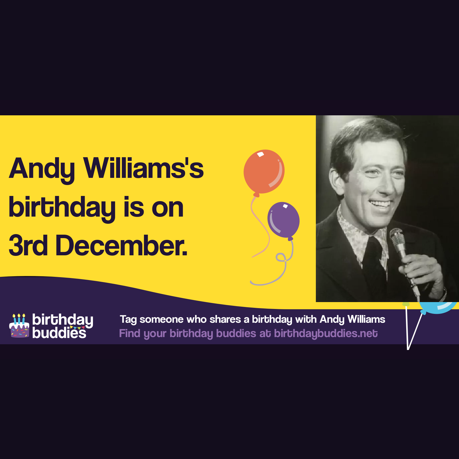 Andy Williams's birthday was 3rd December 1927