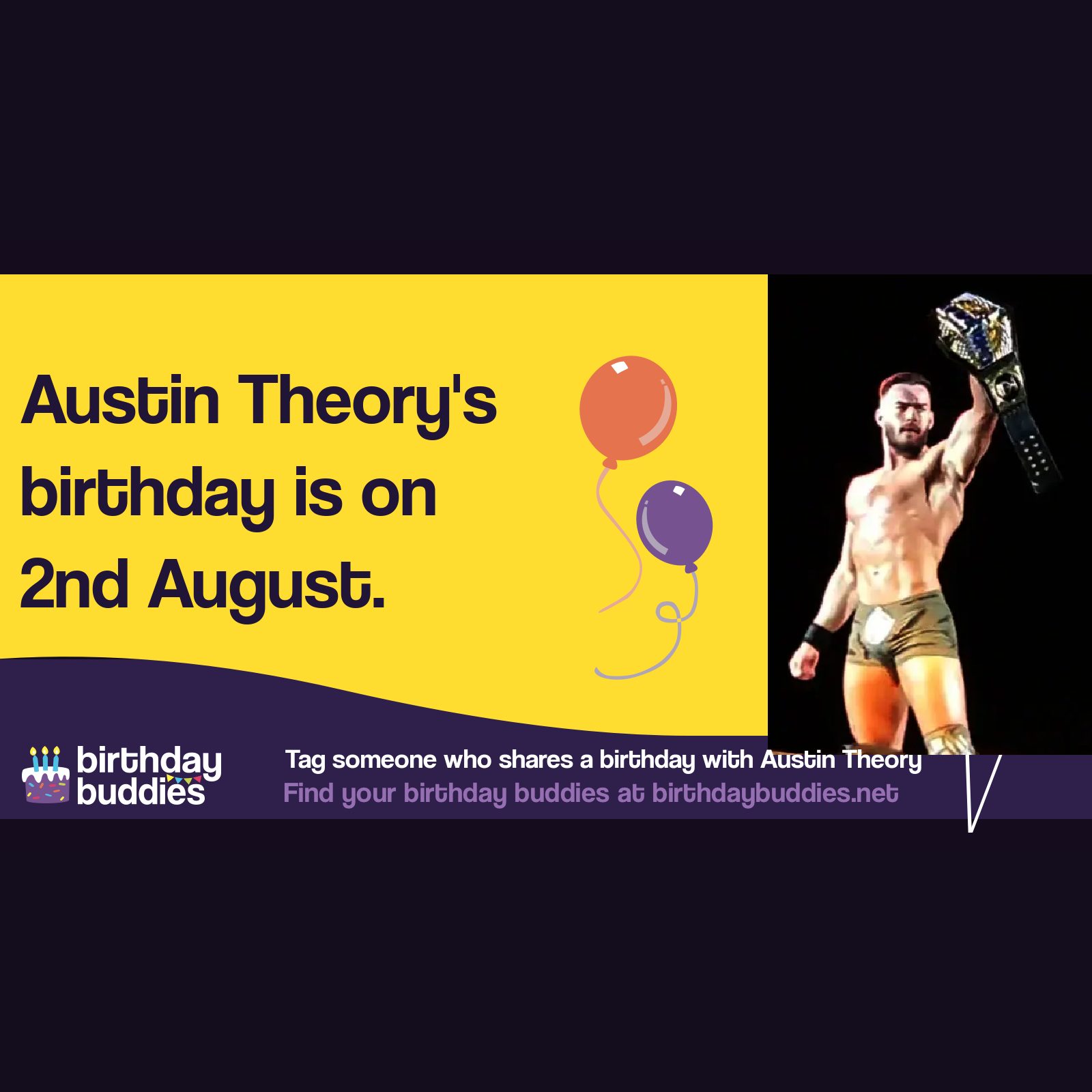 Austin Theory's birthday is 2nd August 1997