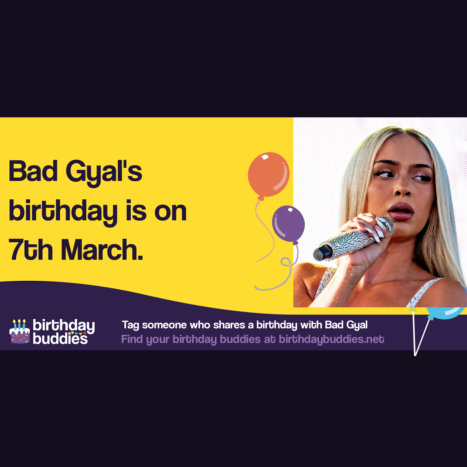 Bad Gyal's birthday is 7th March 1997