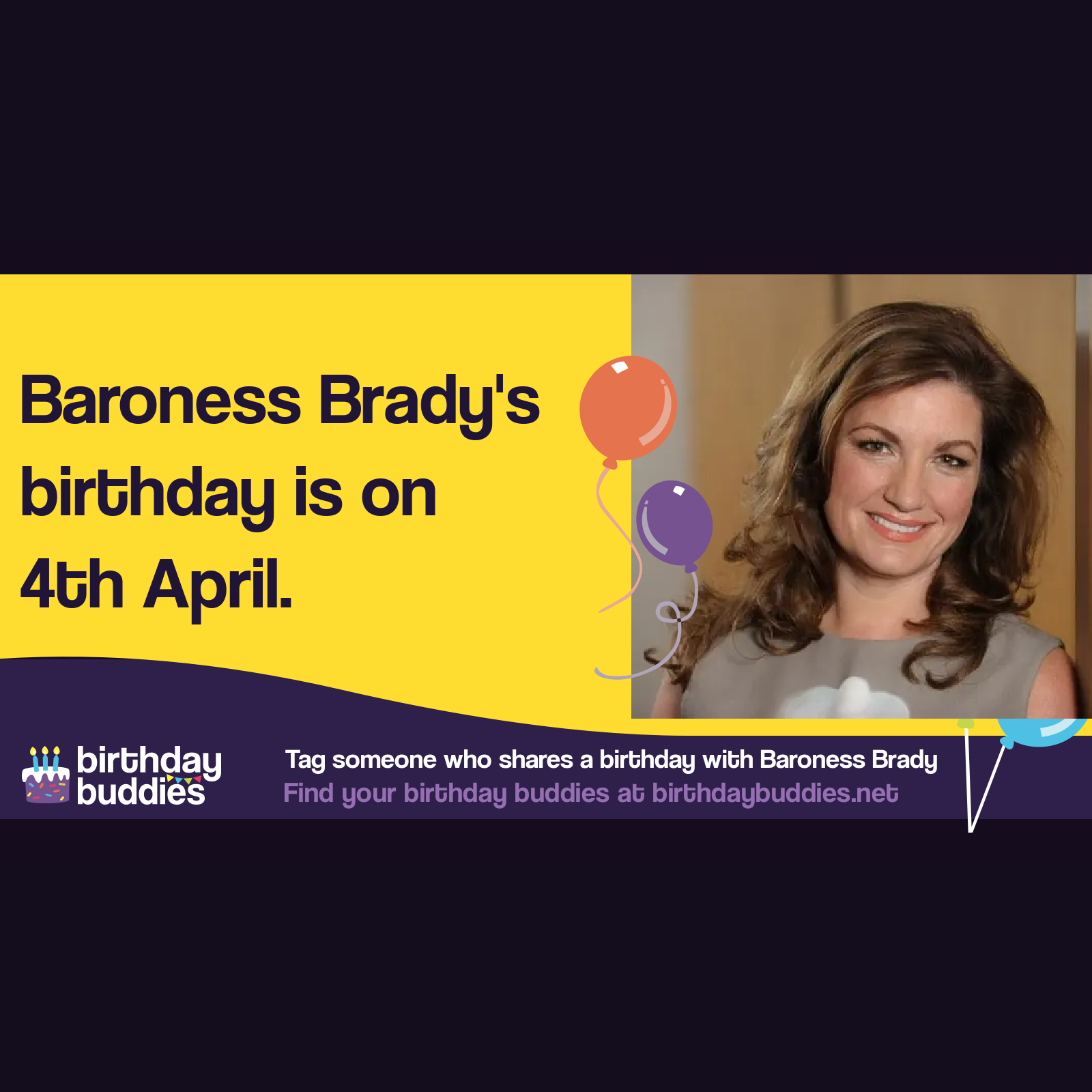 Baroness Brady's birthday is 4th April 1969