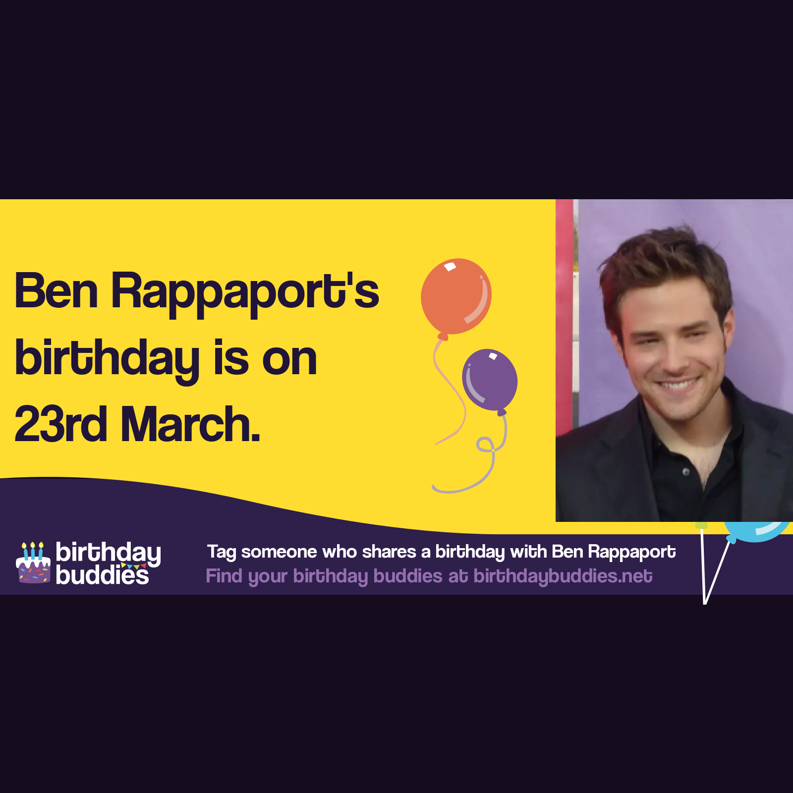 Ben Rappaport's birthday is 23rd March 1986