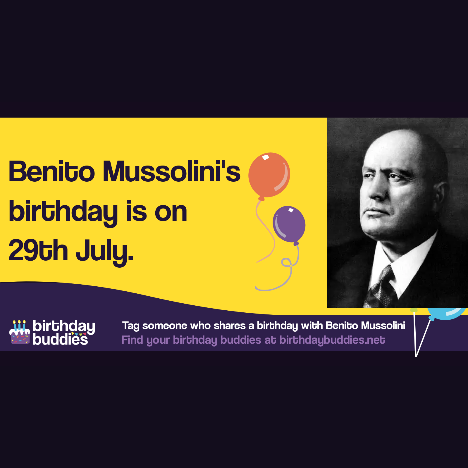 Benito Mussolini's birthday was 29th July 1883