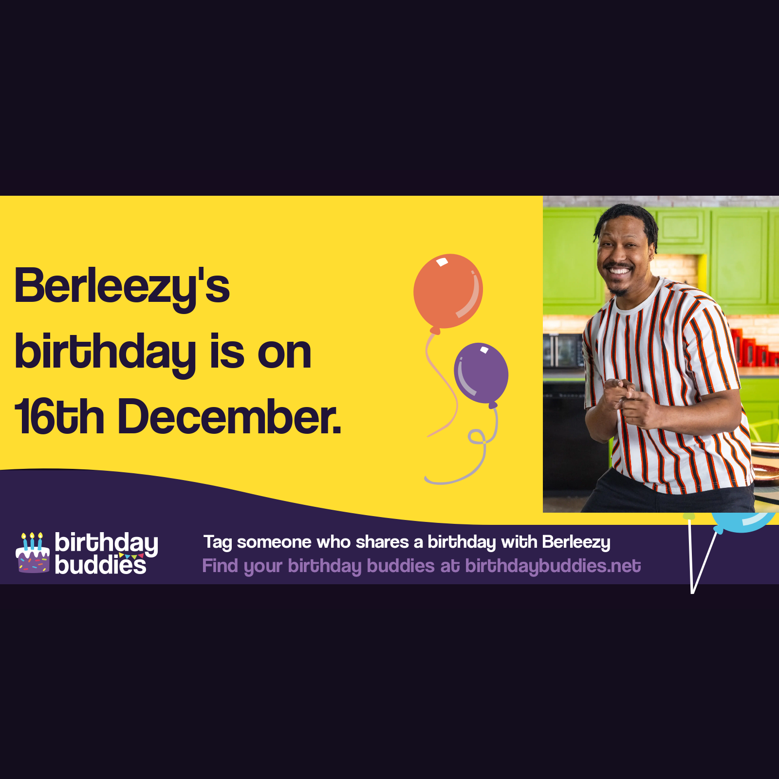 Berleezy's birthday is 16th December 1992