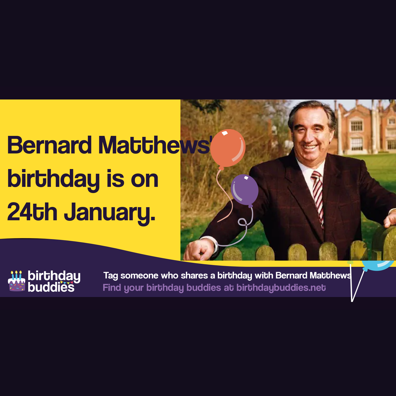Bernard Matthews's birthday was 24th January 1930