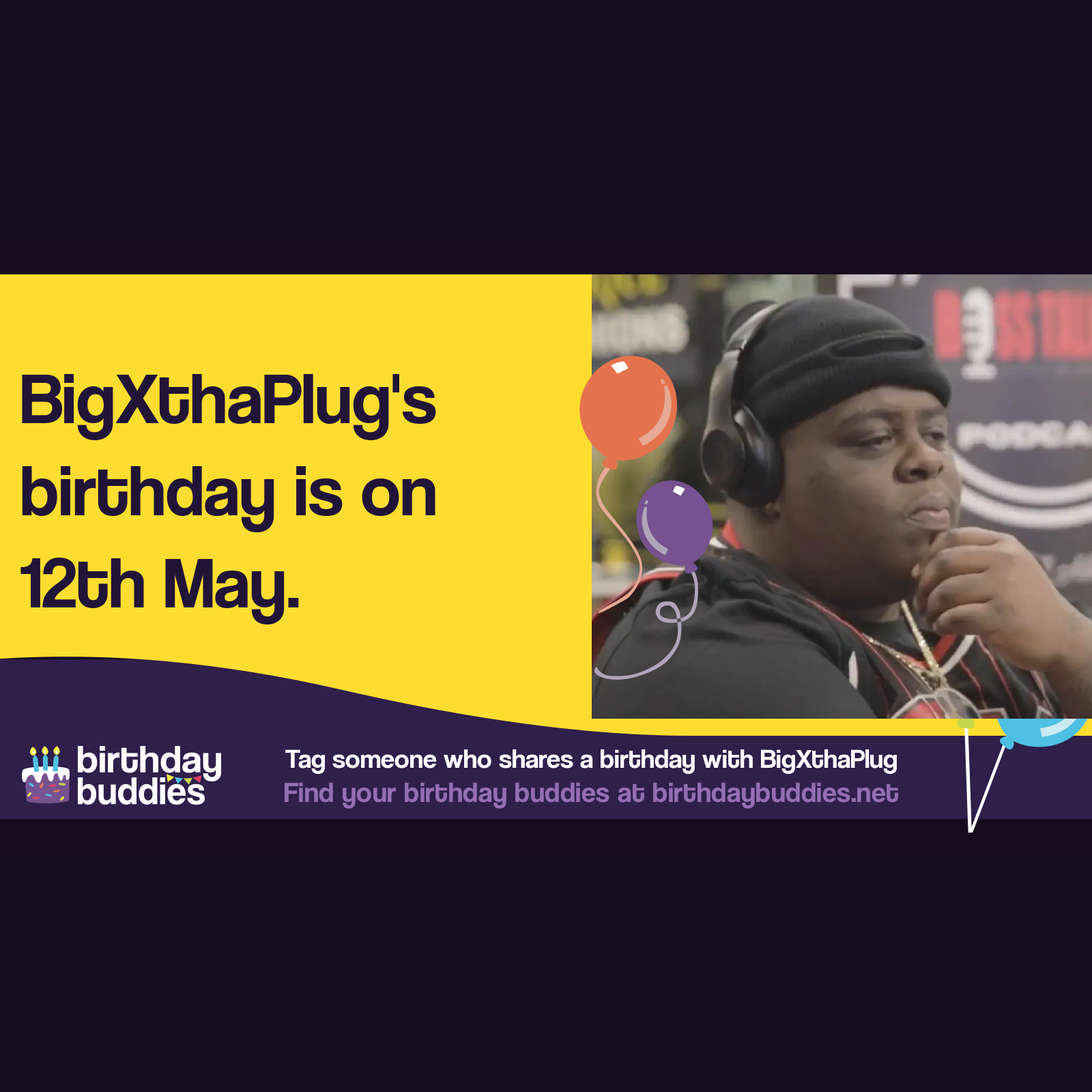 BigXthaPlug's birthday is 12th May 1998