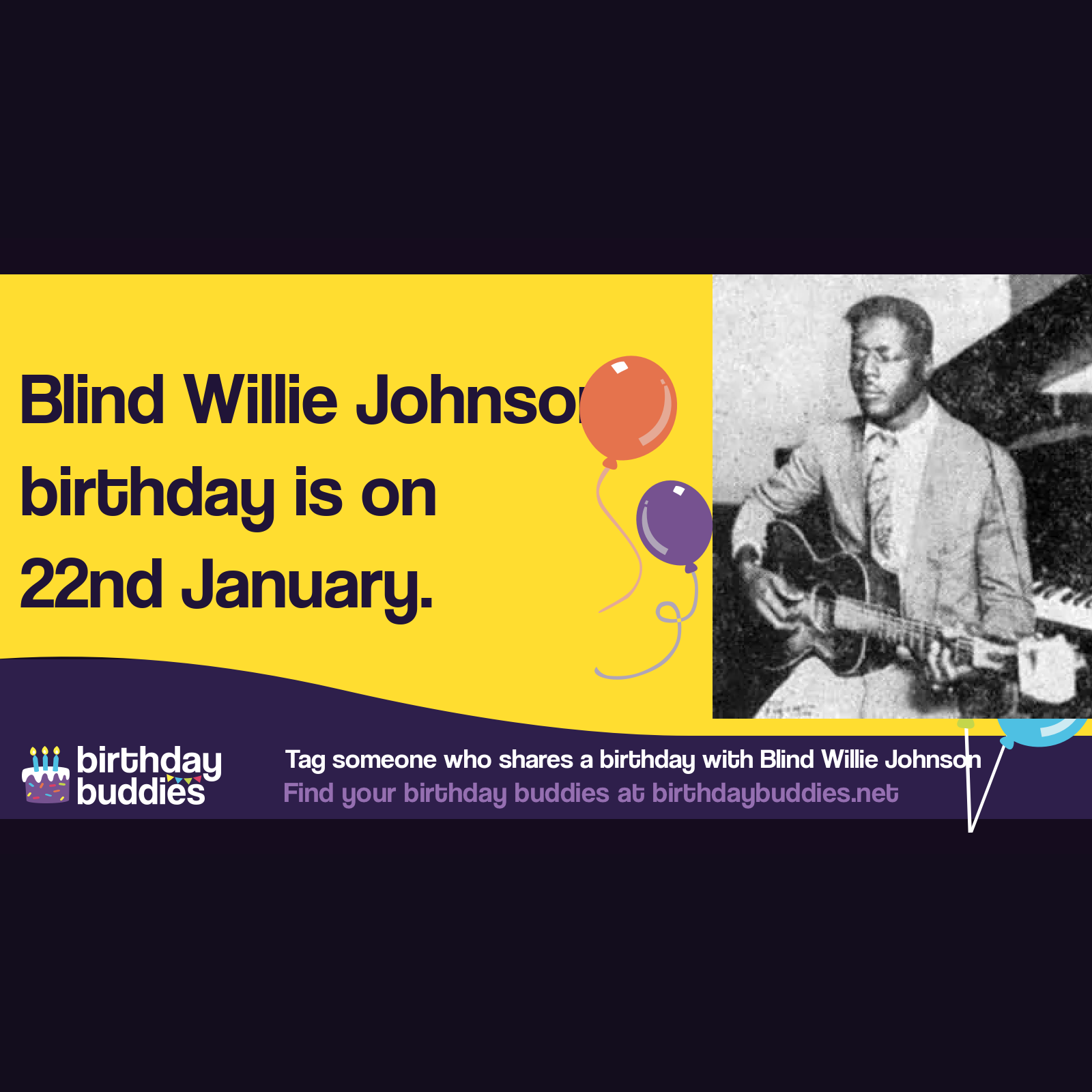 Blind Willie Johnson's birthday was 22nd January 1897