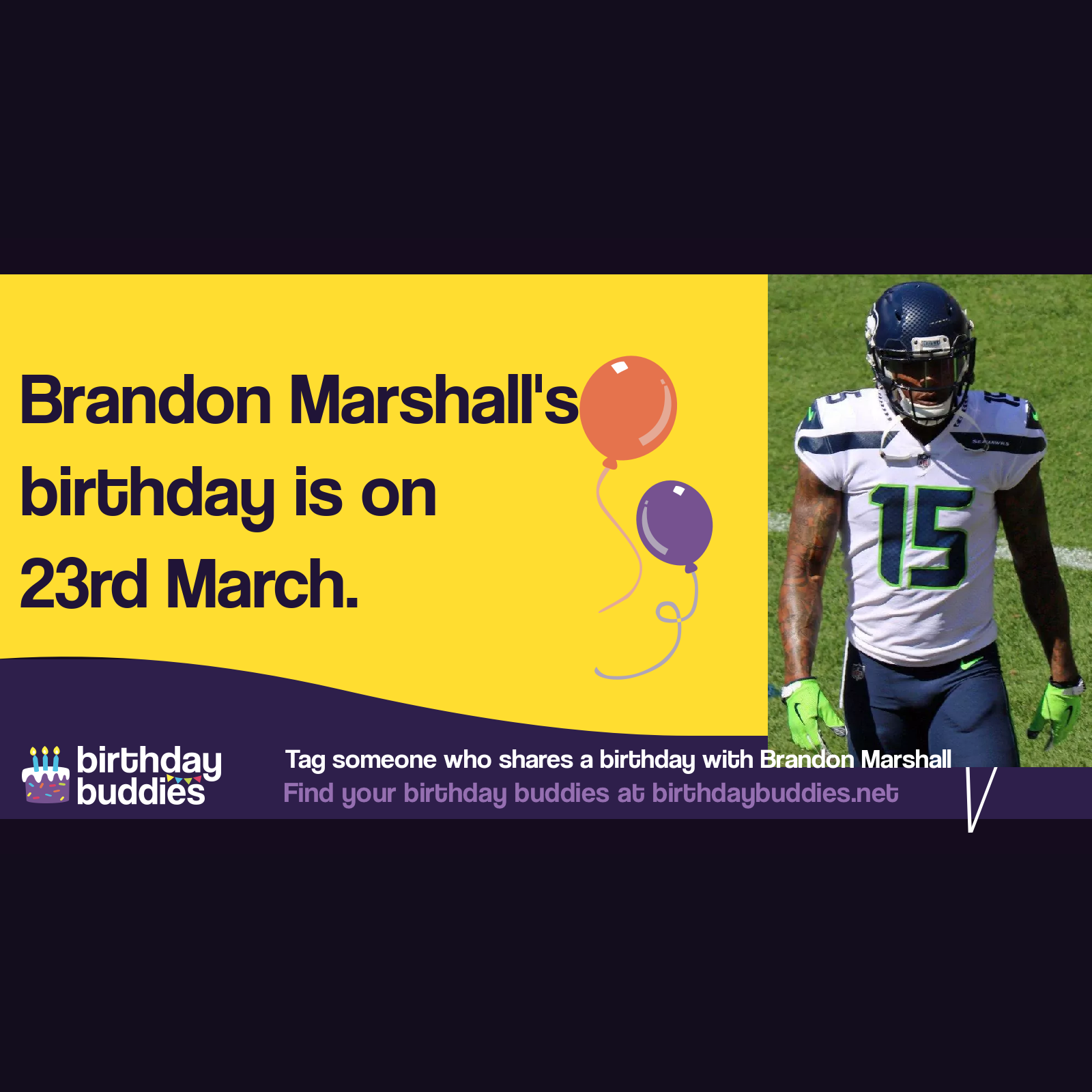 Brandon Marshall's birthday is 23rd March 1984