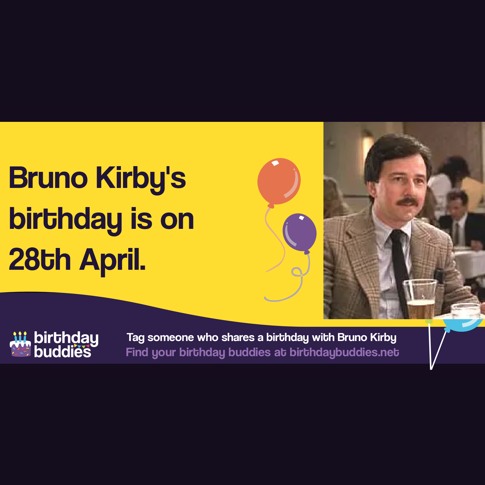 Bruno Kirby's birthday was 28th April 1949