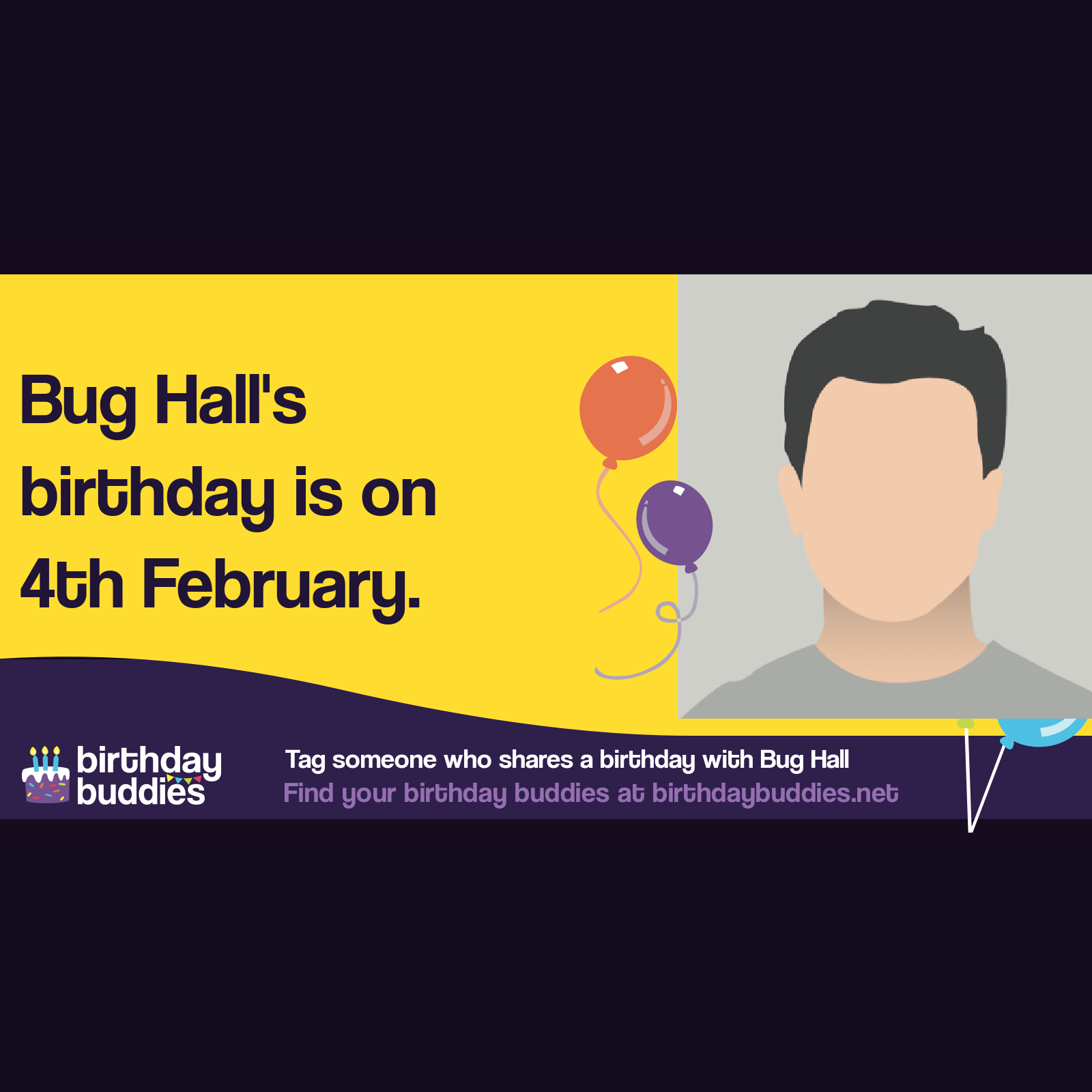 Bug Hall's birthday is 4th February 1985