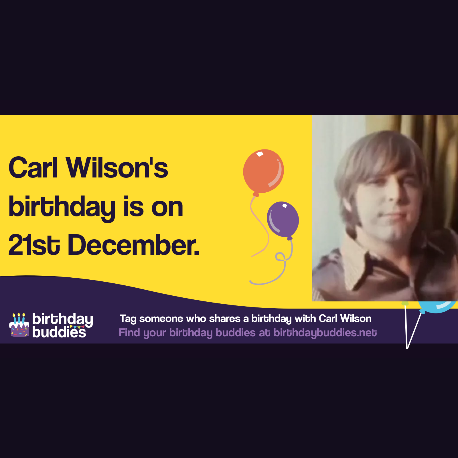 Carl Wilson's birthday was 21st December 1946