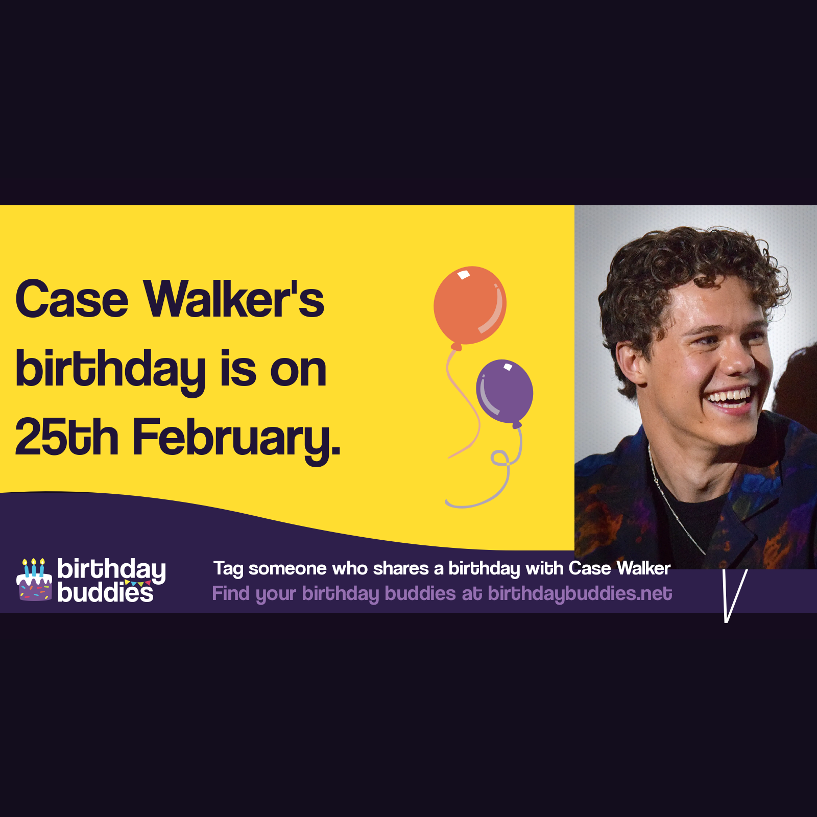 Case Walker's birthday is 25th February 2003