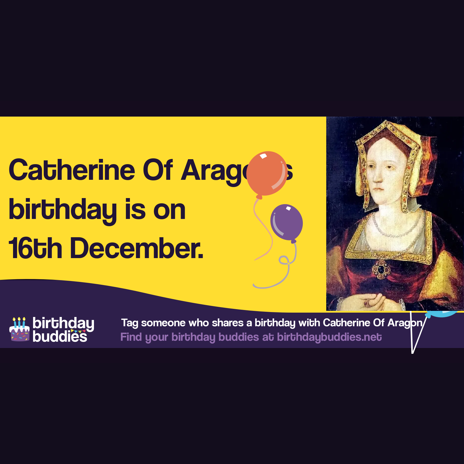 Catherine Of Aragon's birthday was 16th December 1485