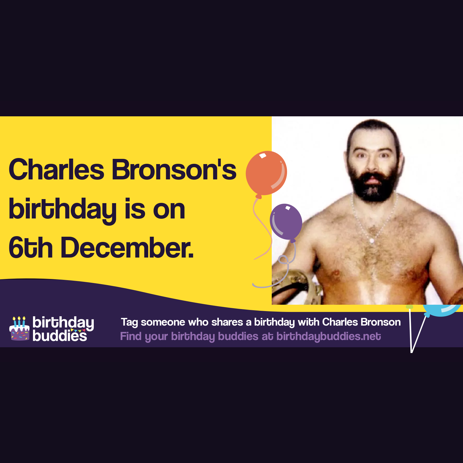 Charles Bronson's birthday is 6th December 1952