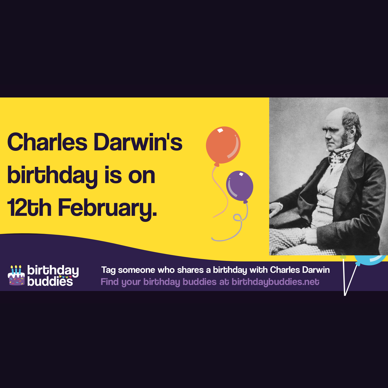 Charles Darwin's birthday was 12th February 1809