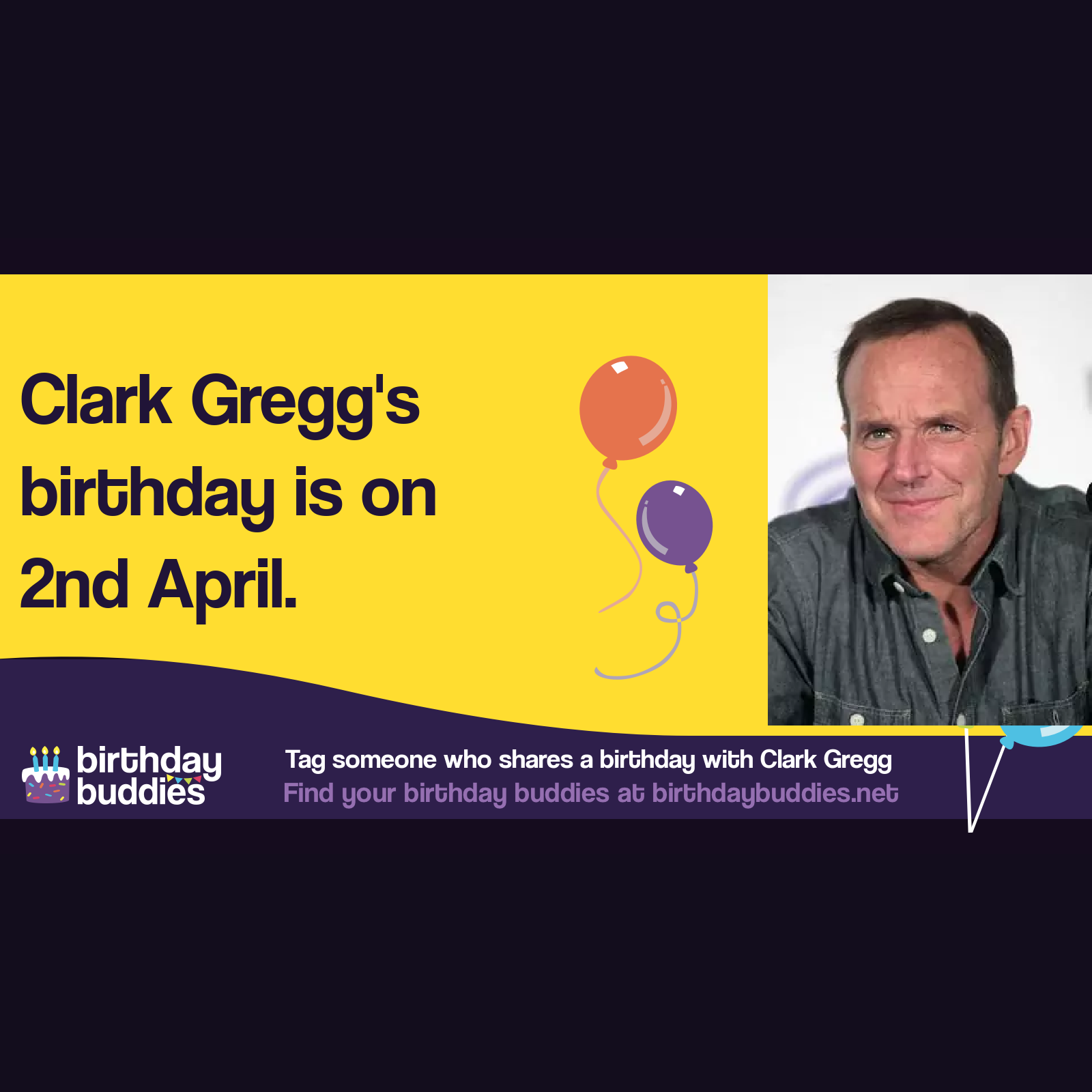 Clark Gregg's birthday is 2nd April 1962