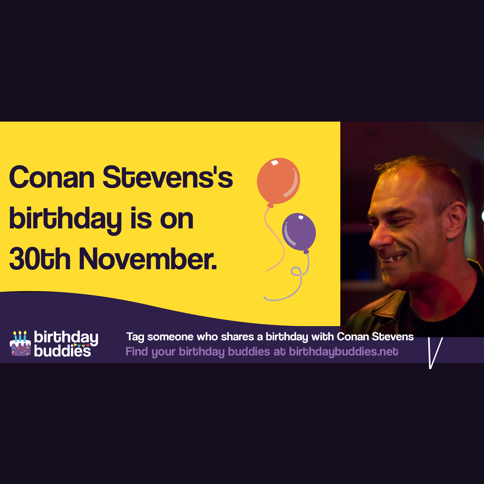 Conan Stevens's birthday is 14th October 1975