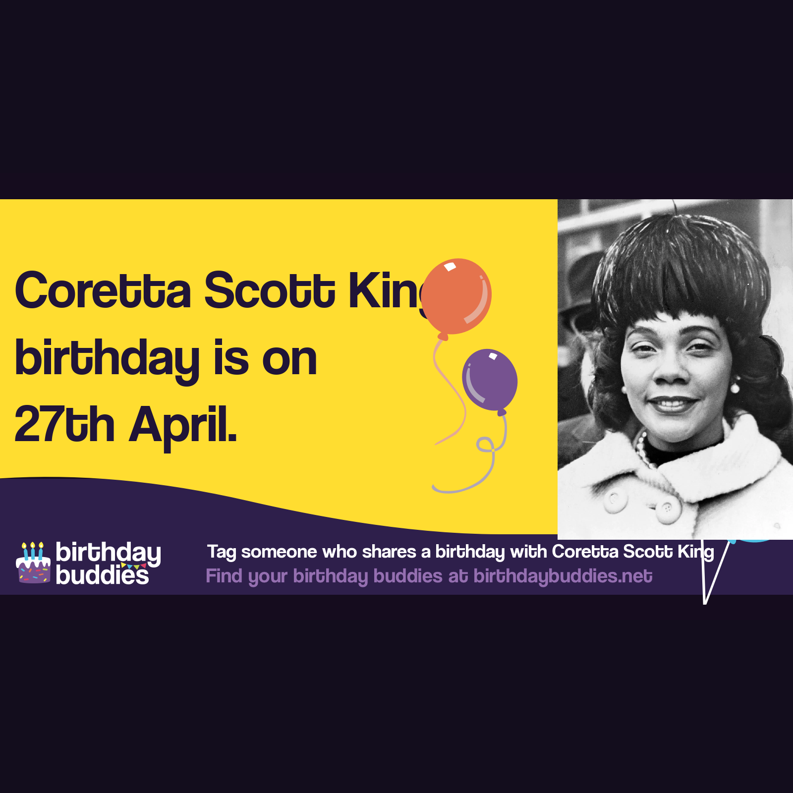 Coretta Scott King's birthday was 27th April 1927