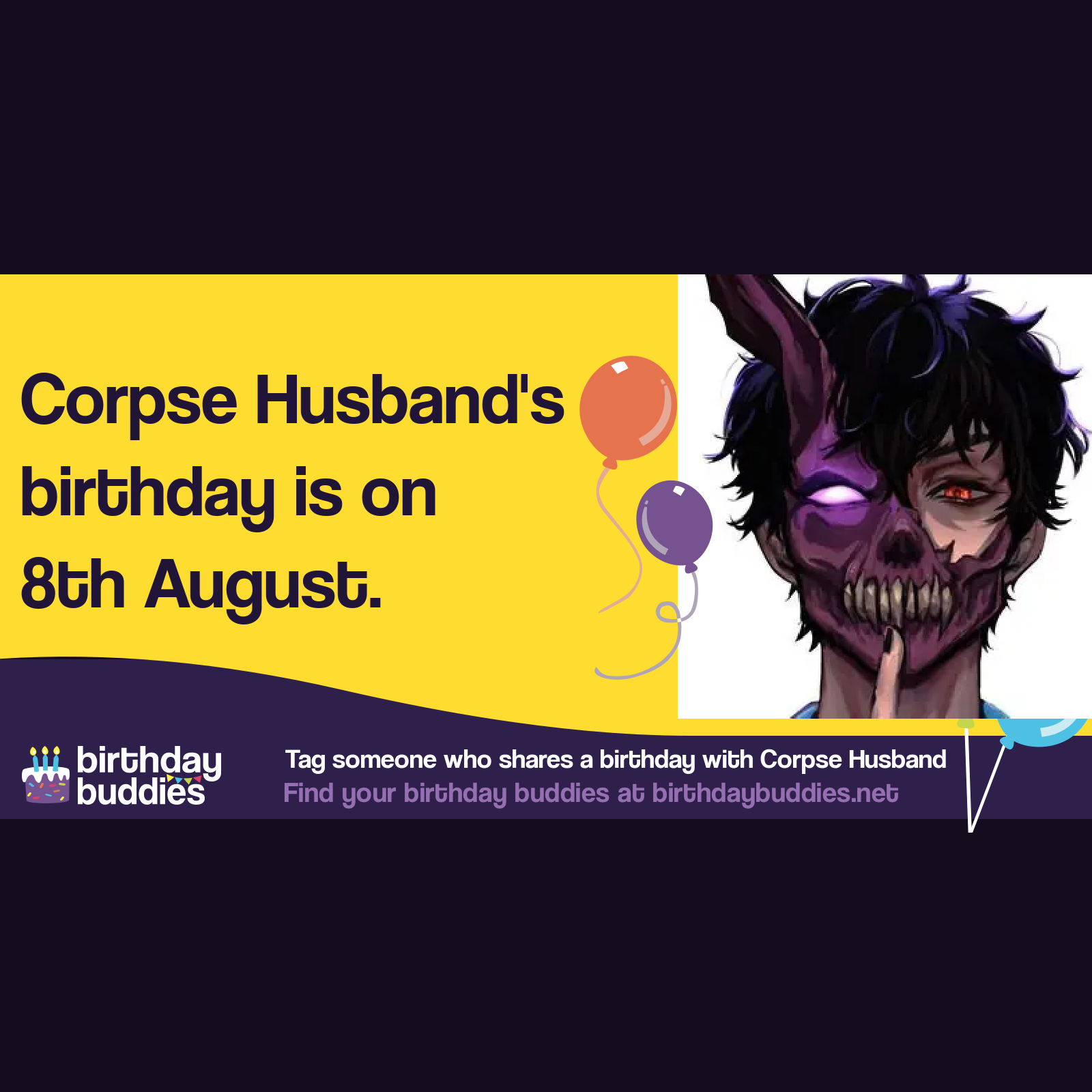 Corpse Husband's birthday is 8th August 1997