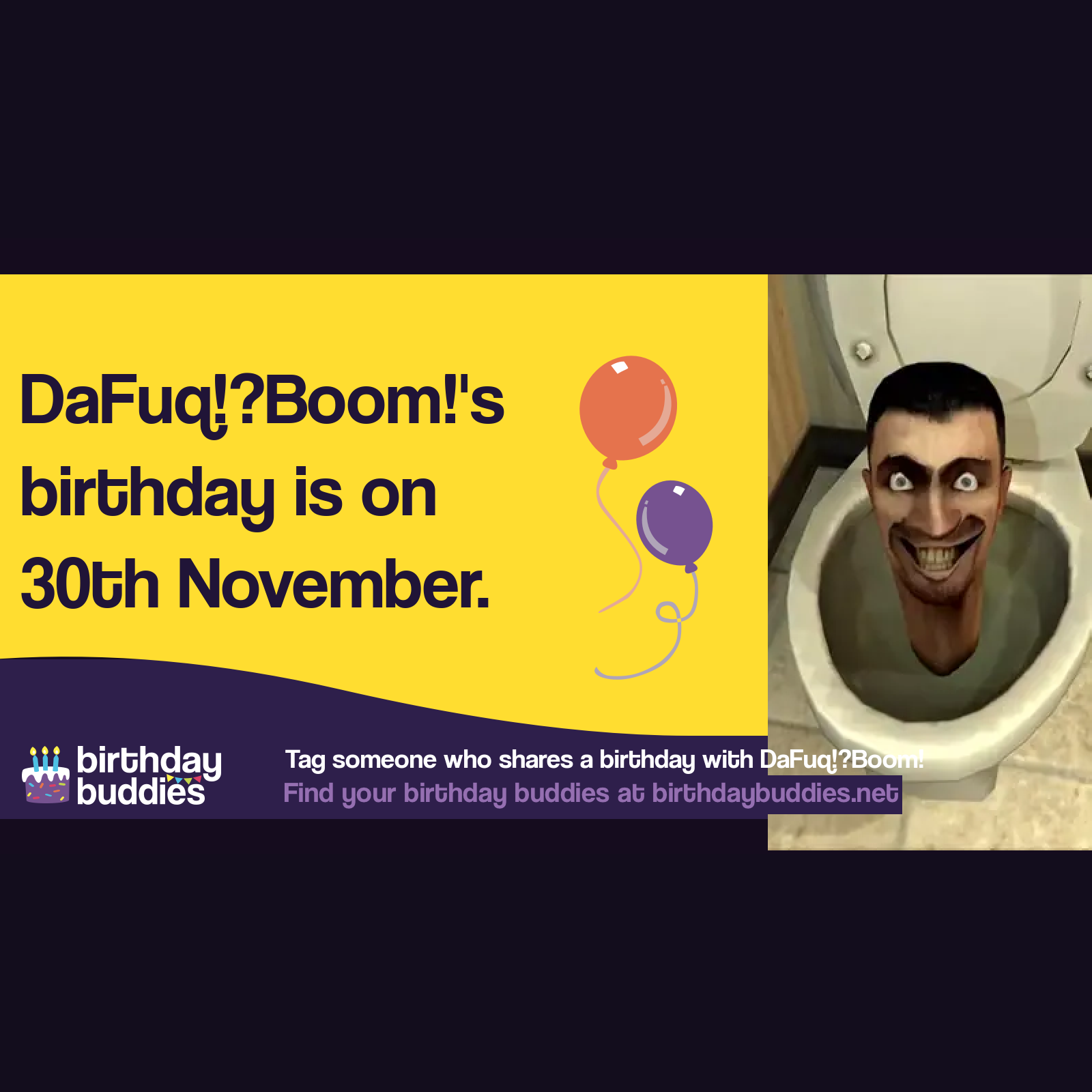 DaFuq!?Boom!'s birthday is 30th November 1997