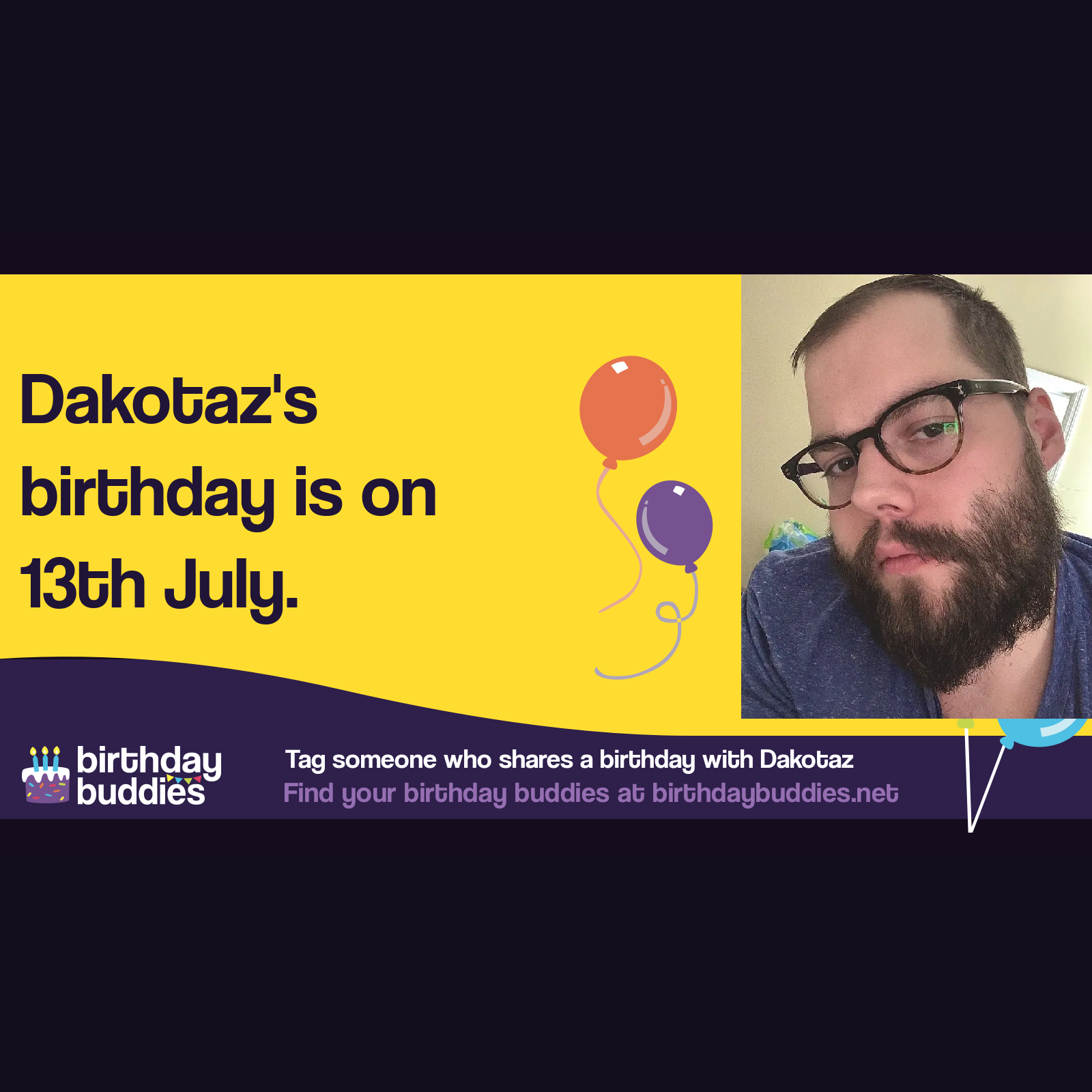 Dakotaz's birthday is 13th July 1986
