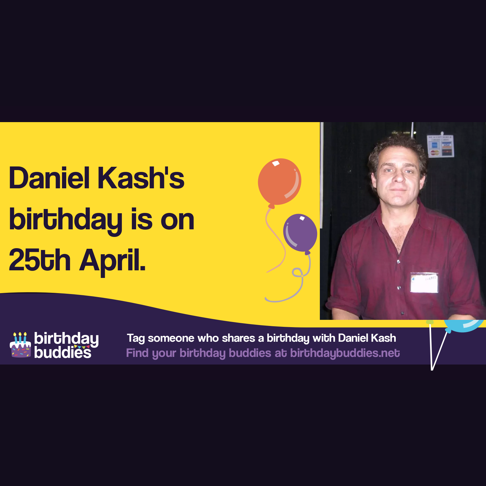 Daniel Kash's birthday is 25th April 1959