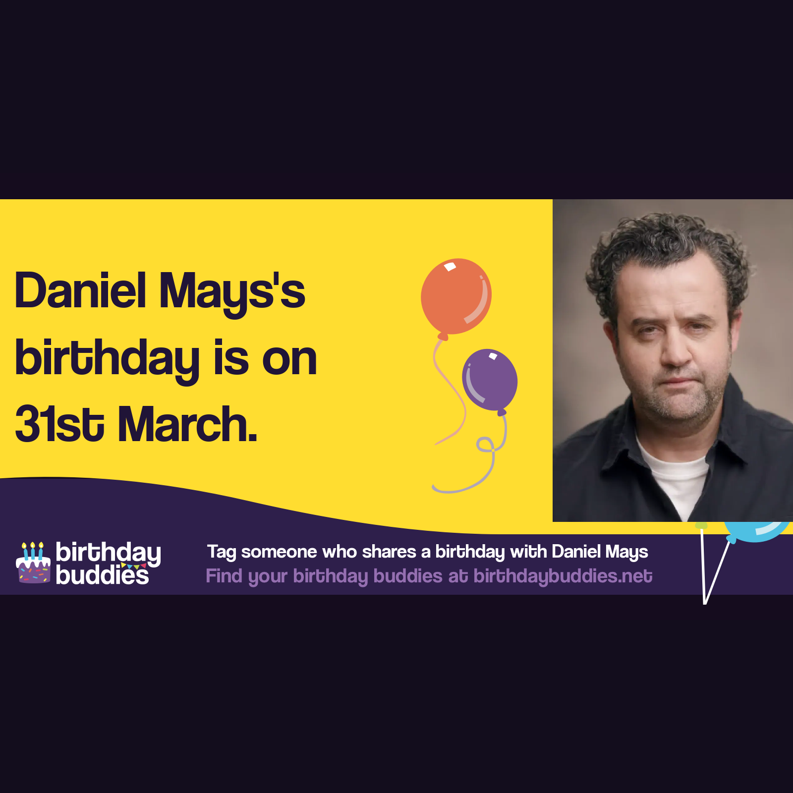 Daniel Mays's birthday is 31st March 1978