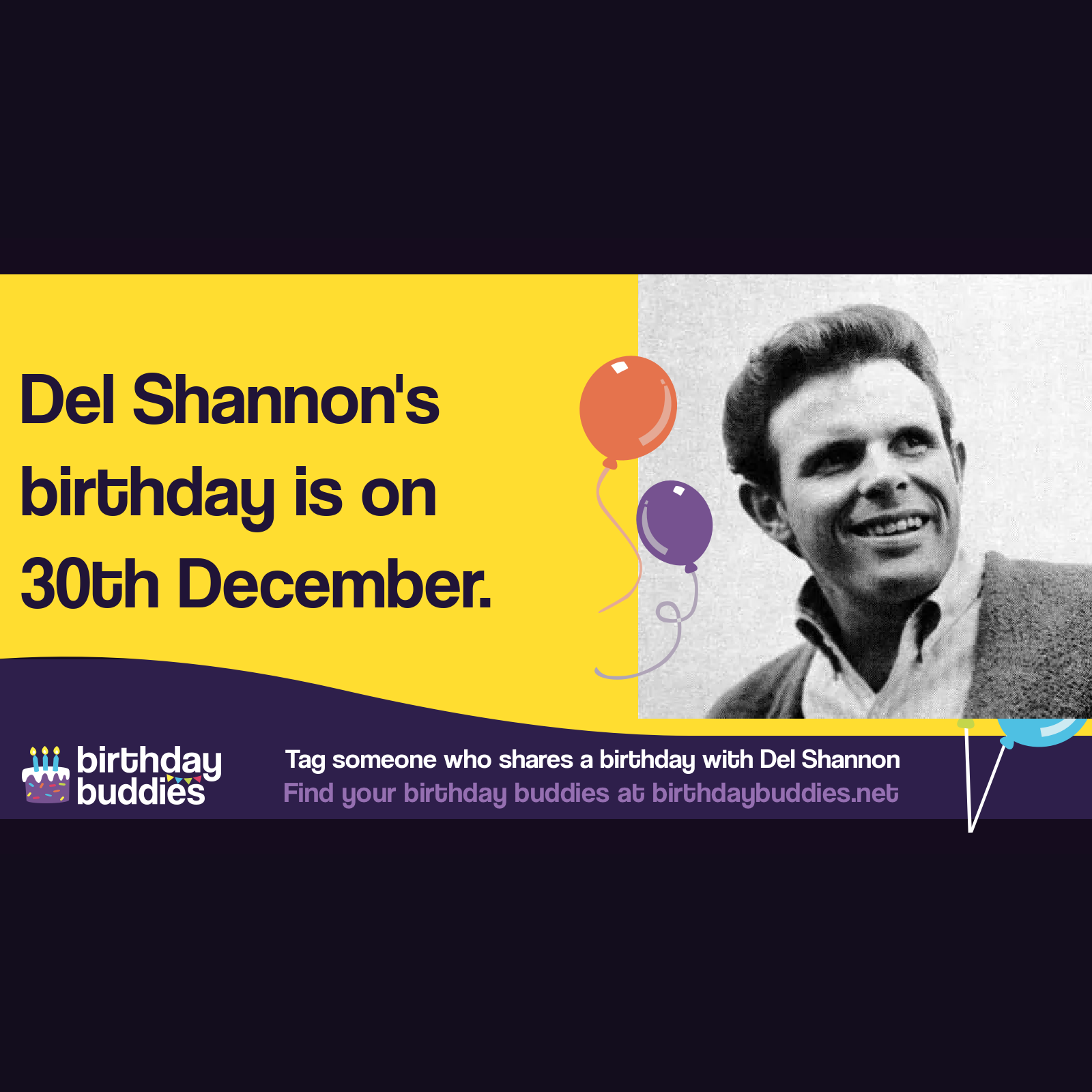 Del Shannon's birthday was 30th December 1934