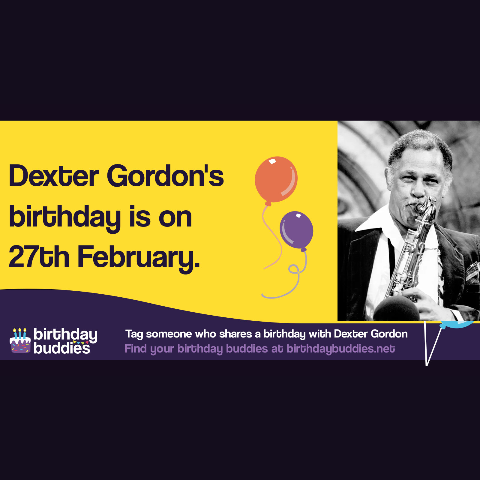 Dexter Gordon's birthday was 27th February 1923