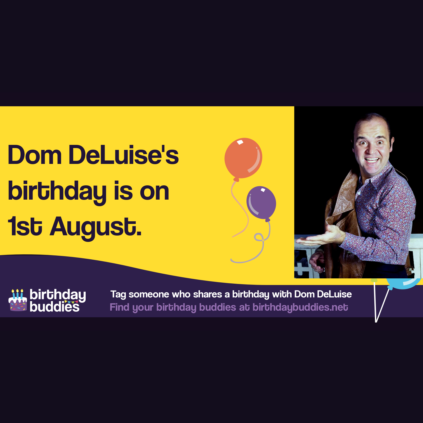 Dom DeLuise's birthday was 1st August 1933