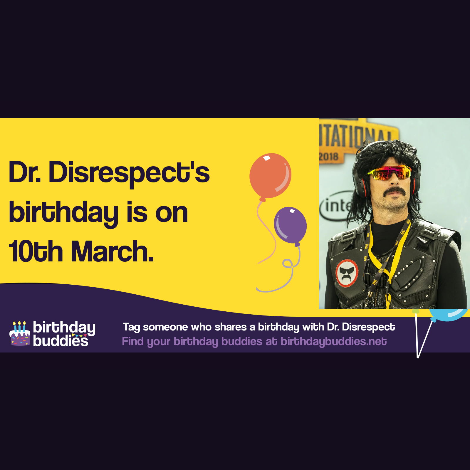 Dr. Disrespect's birthday is 10th March 1982