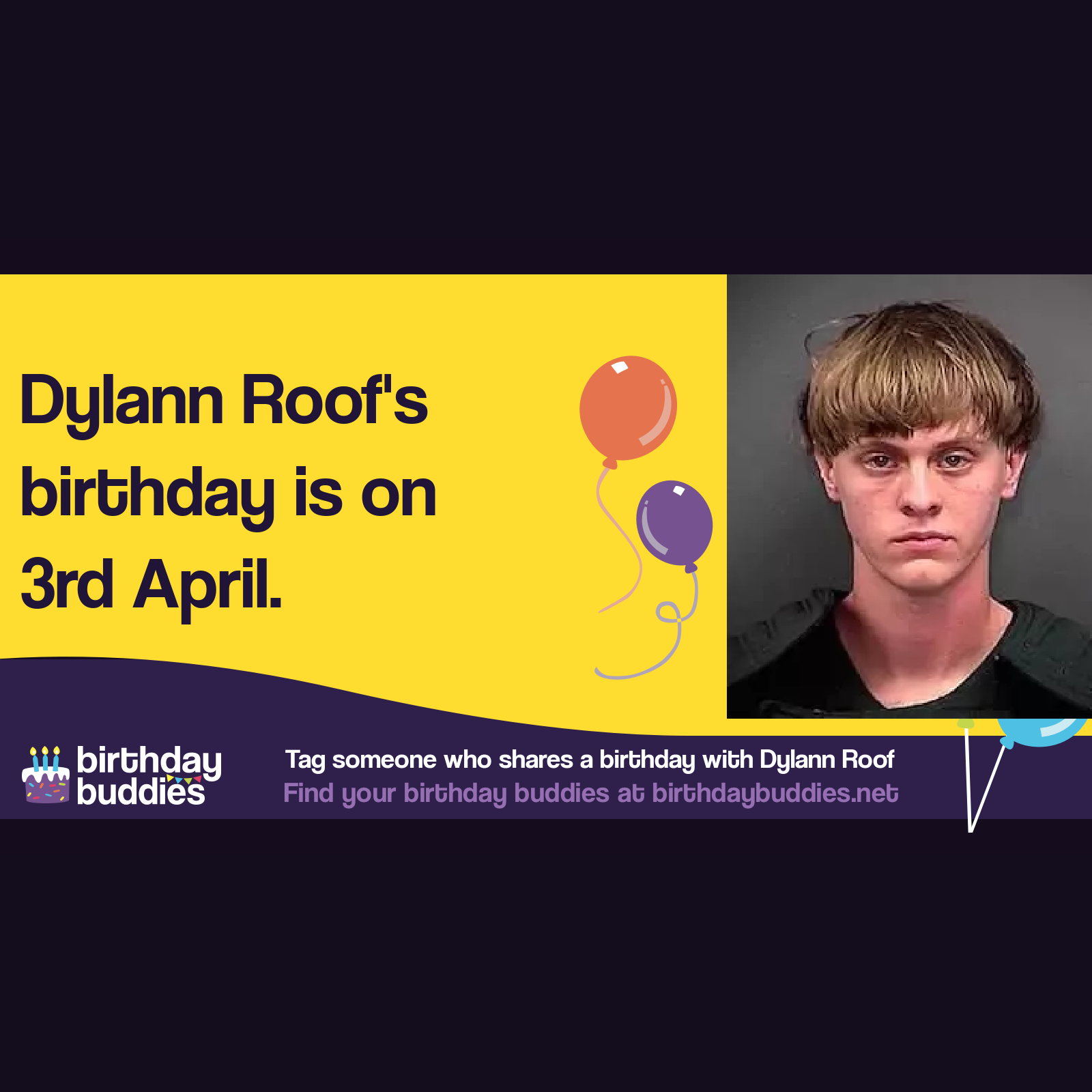 Dylann Roof's birthday is 3rd April 1994