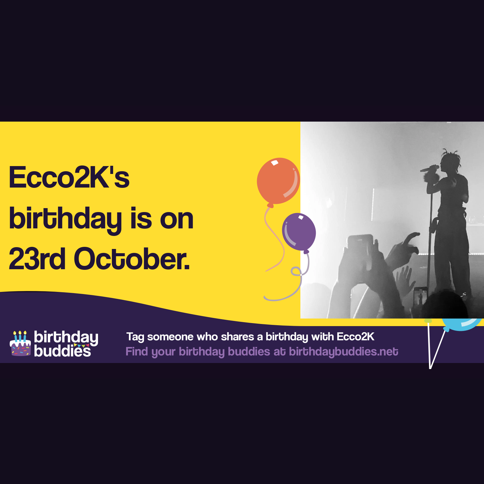 Ecco2K's birthday is 23rd October 1994