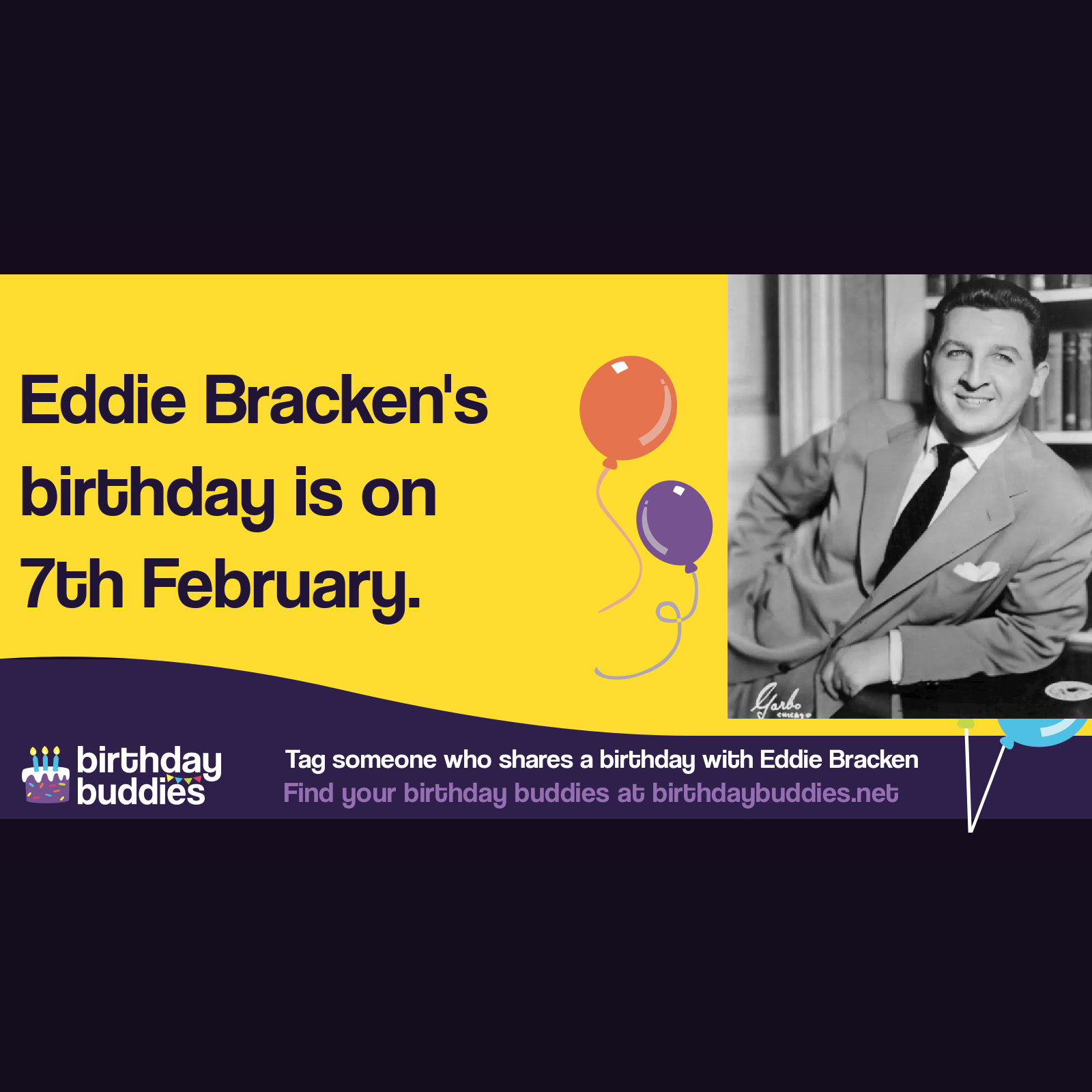 Eddie Bracken's birthday was 7th February 1915