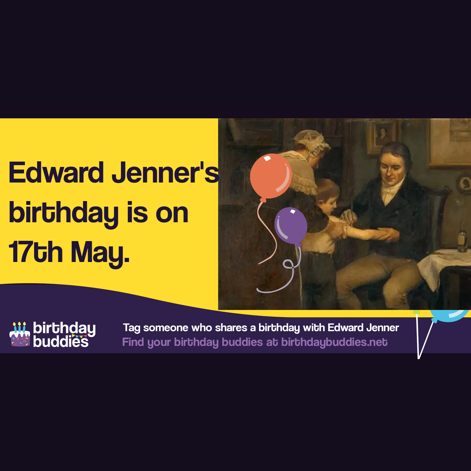 Edward Jenner's birthday was 17th May 1749