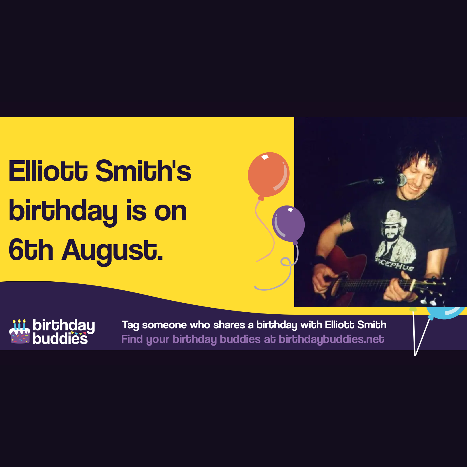 Elliott Smith's birthday was 6th August 1969