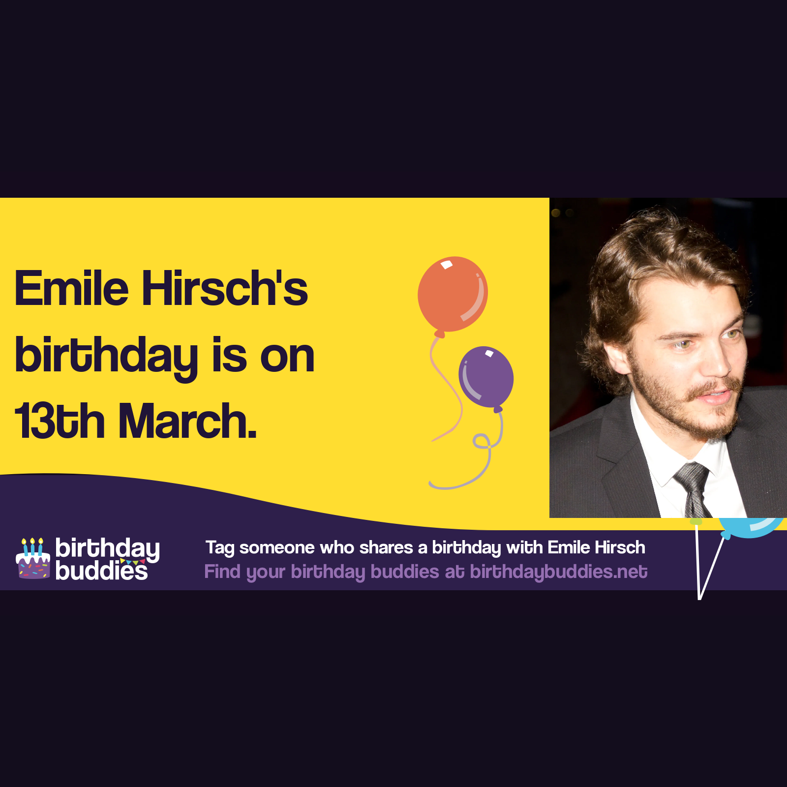 Emile Hirsch's birthday is 13th March 1985