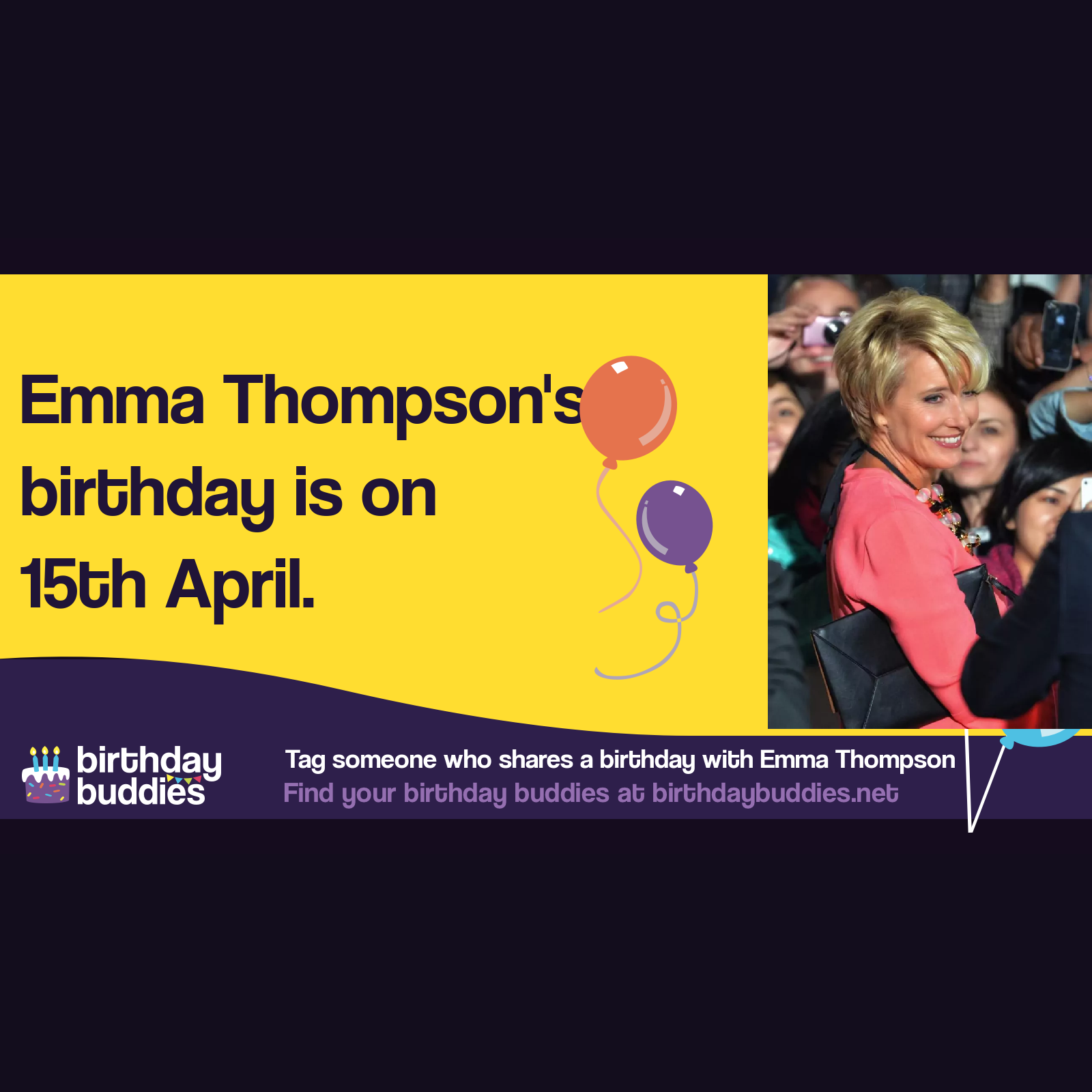 Emma Thompson's birthday is 15th April 1959