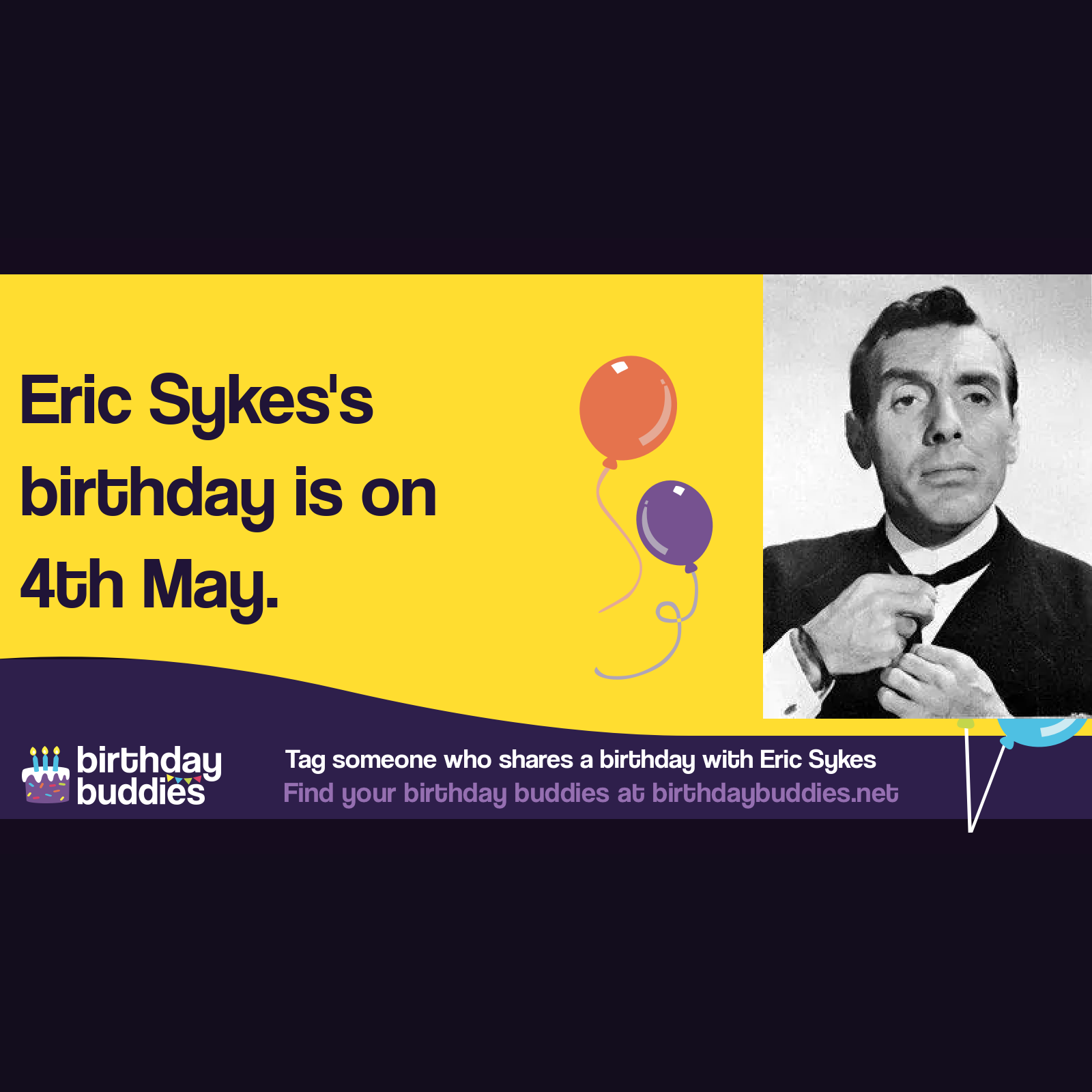 Eric Sykes's birthday was 4th May 1923