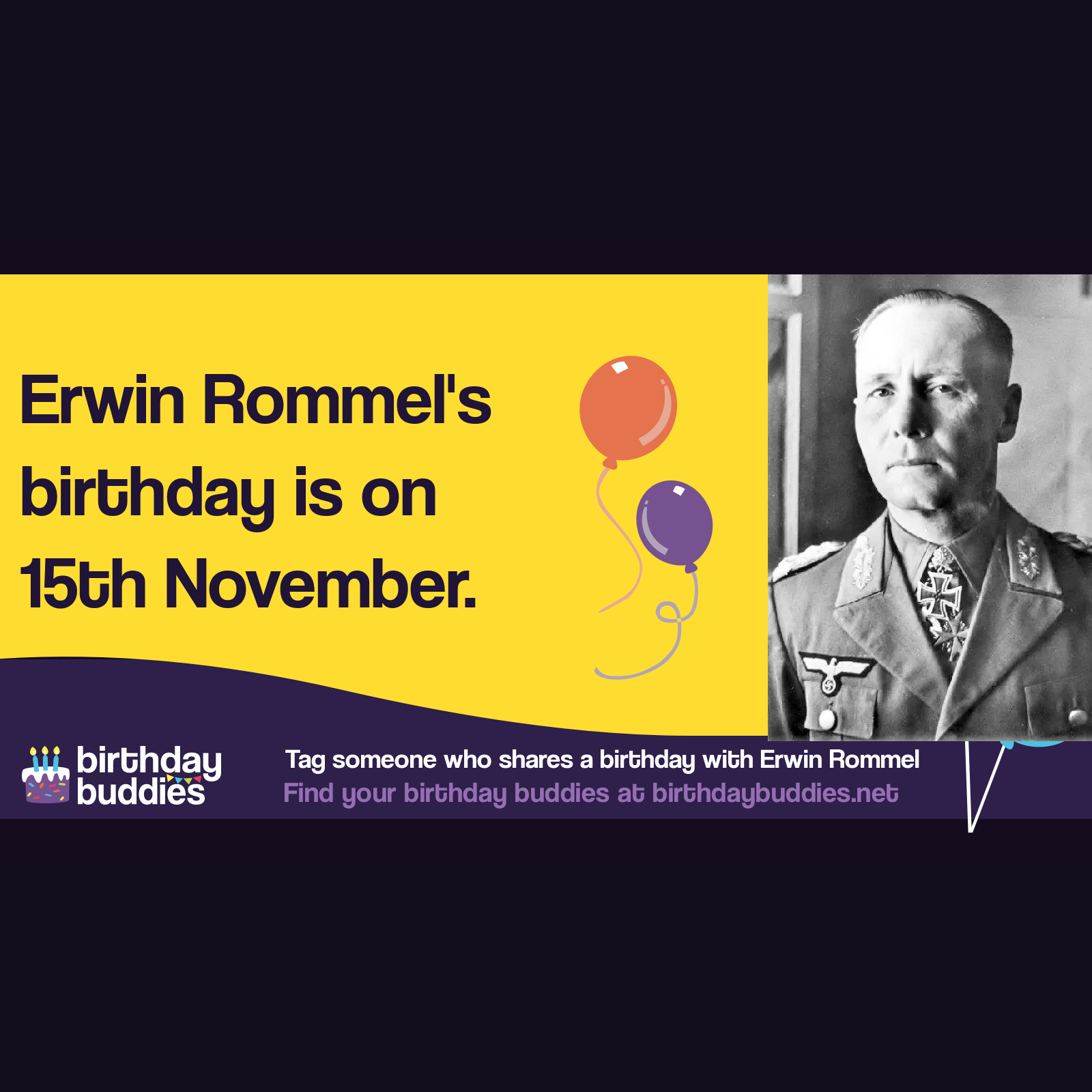 Erwin Rommel's birthday was 15th November 1891