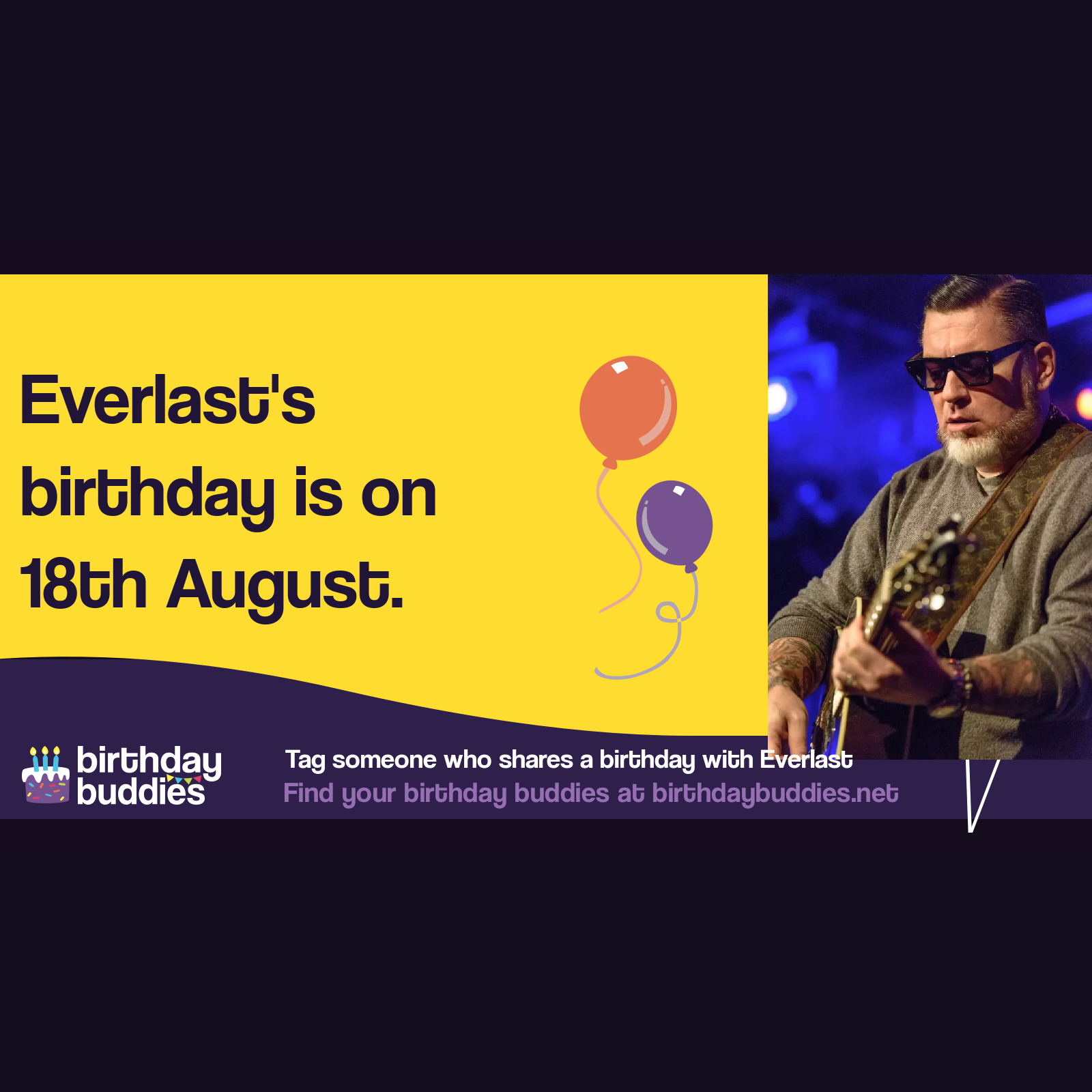 Everlast's birthday is 18th August 1969