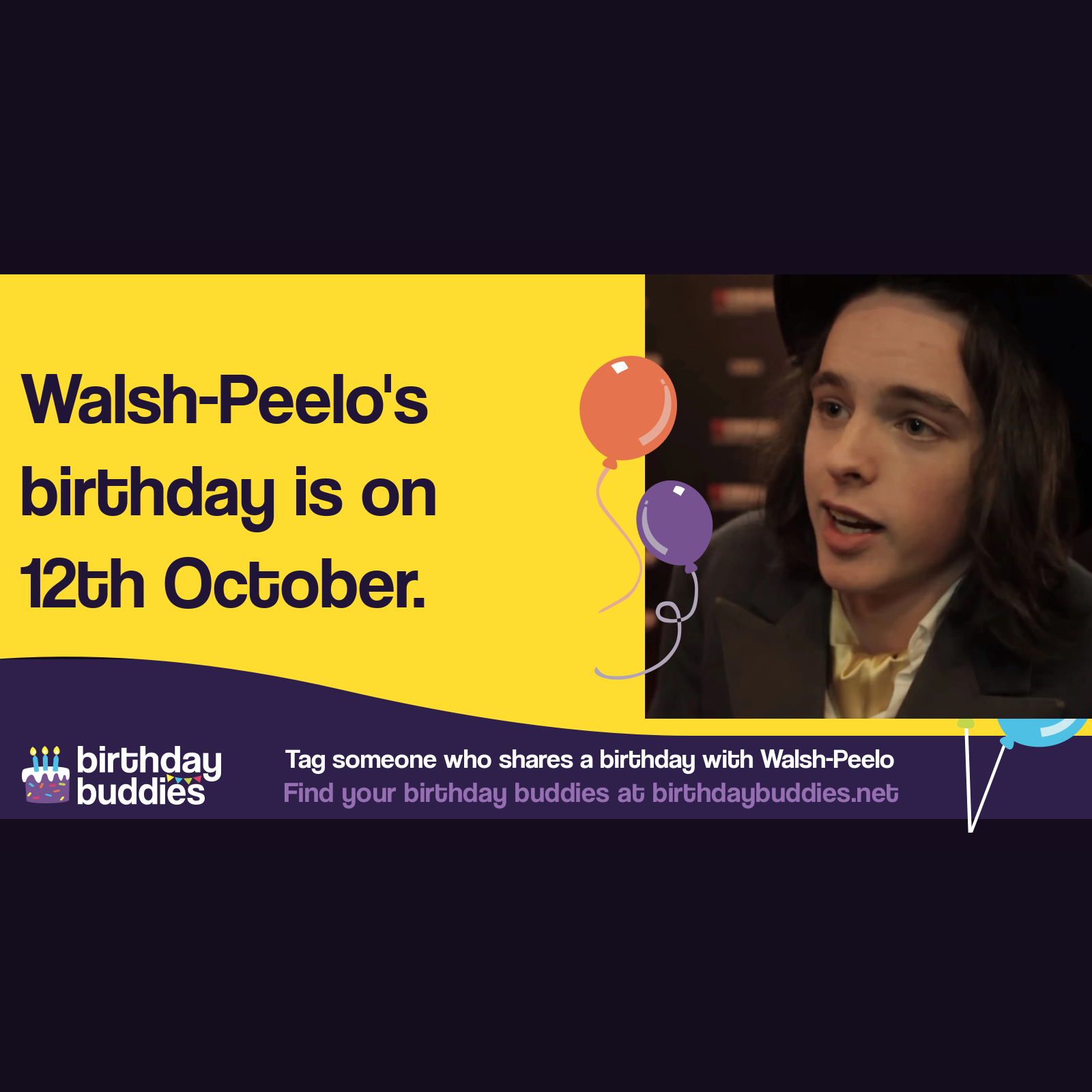 Walsh-Peelo's birthday is 12th October 1999