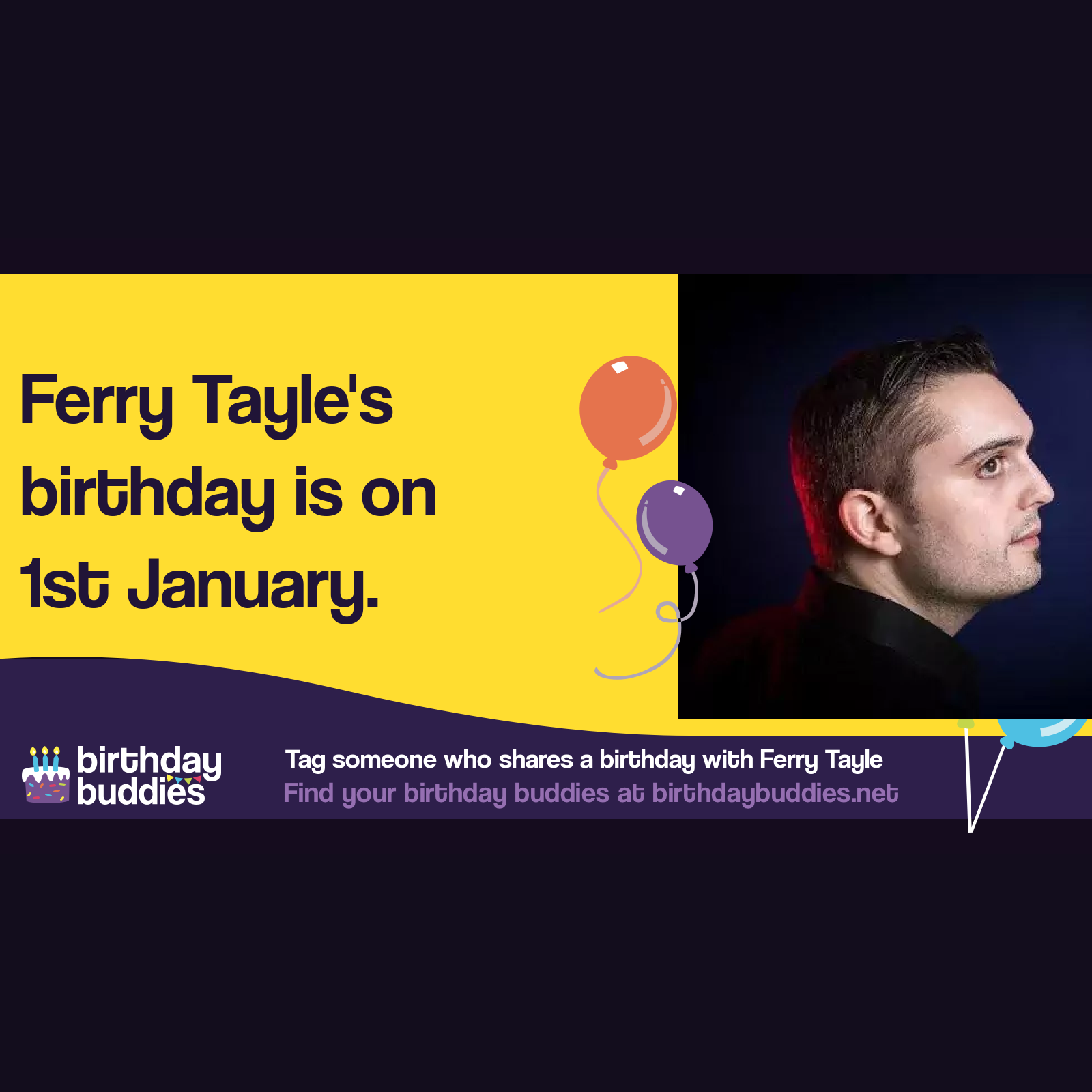 Ferry Tayle's birthday is 1st January 1982