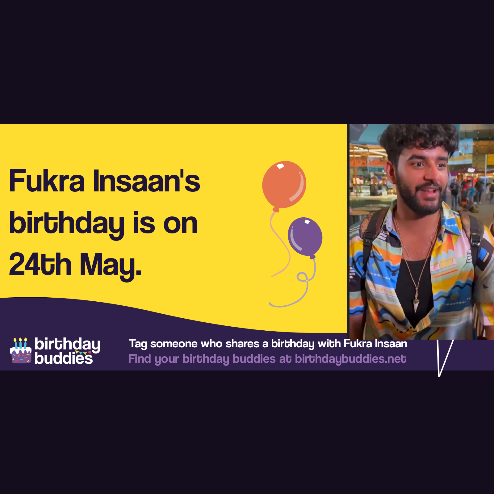 Fukra Insaan's birthday is 24th May 1997