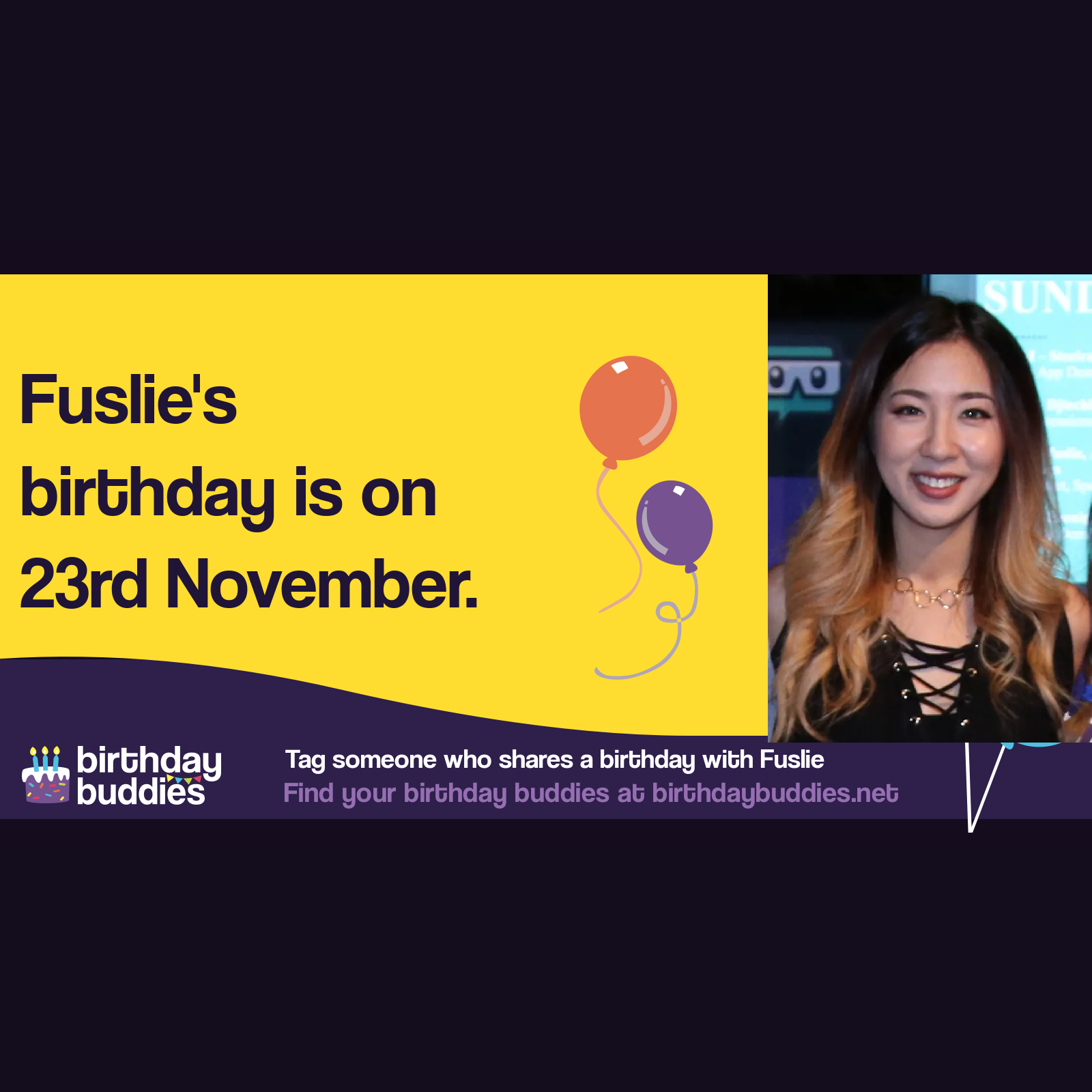 Fuslie's birthday is 23rd November 1992