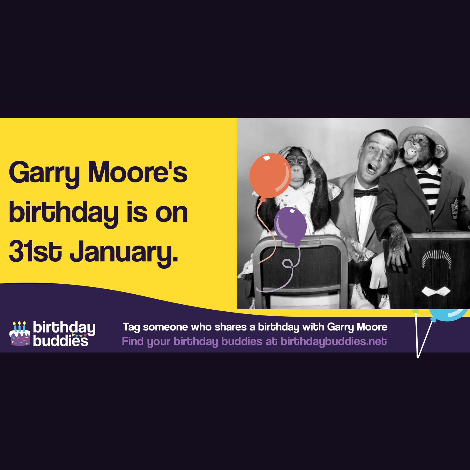 Garry Moore's birthday was 31st January 1915