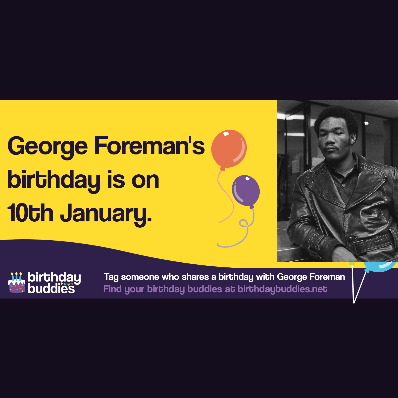 George Foreman's birthday was 10th January 1949
