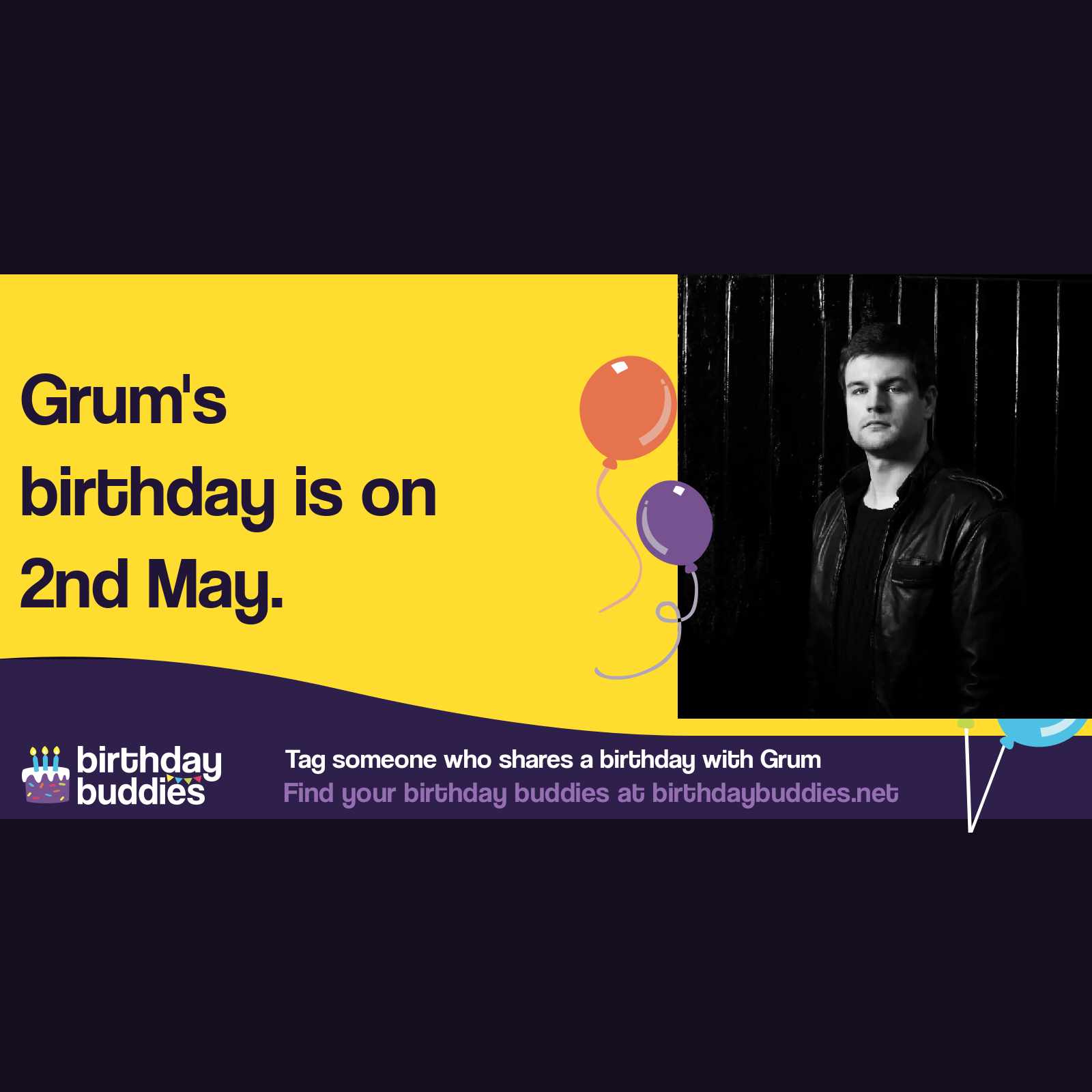 Grum's birthday is 2nd May 1986